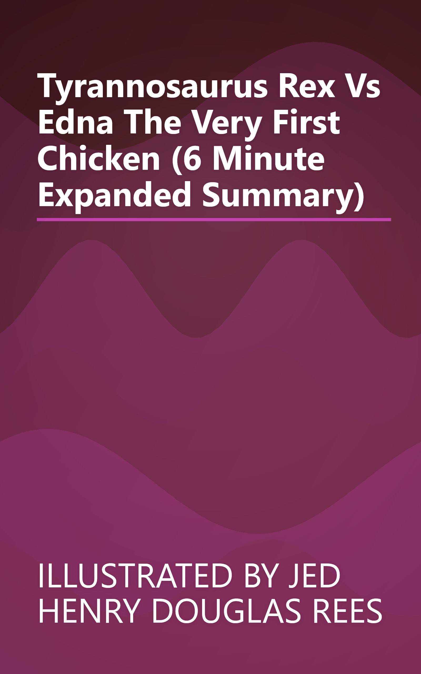 Tyrannosaurus Rex Vs  Edna The Very First Chicken (6 Minute   Expanded Summary) book cover