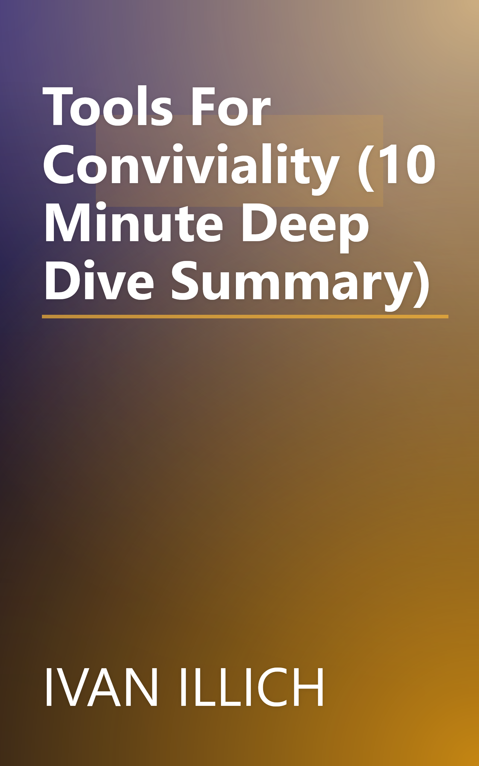 Tools For Conviviality (10 Minute   Deep Dive Summary) book cover