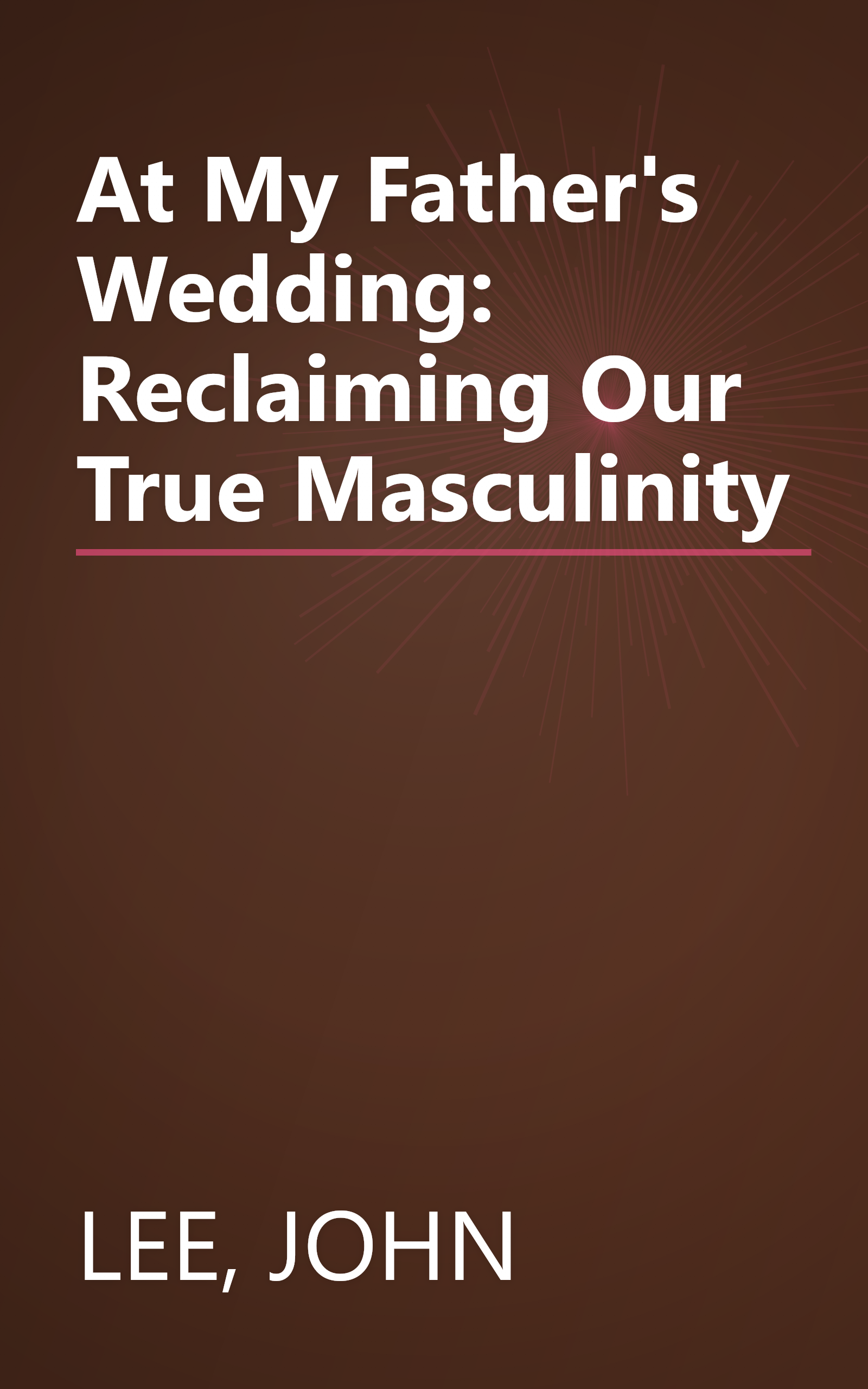 At My Father's Wedding: Reclaiming Our True Masculinity book cover