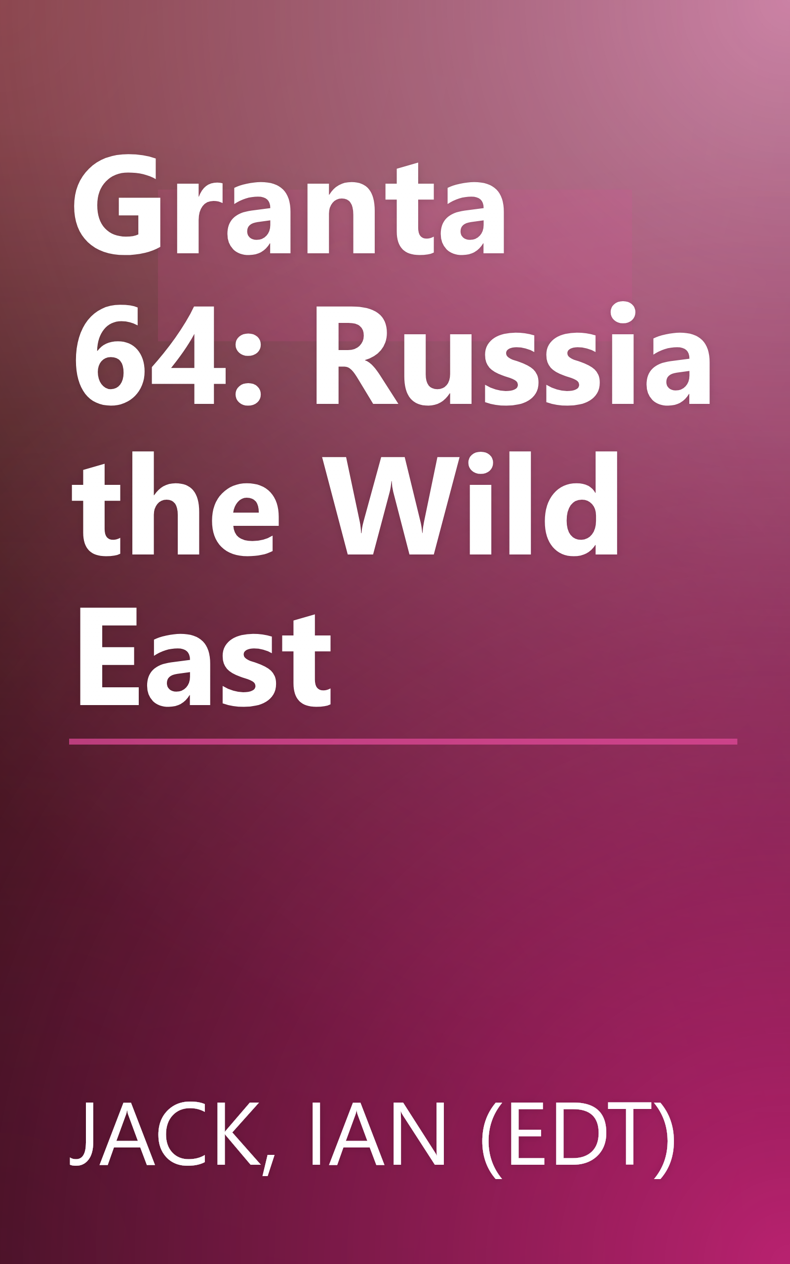 Granta 64: Russia the Wild East book cover