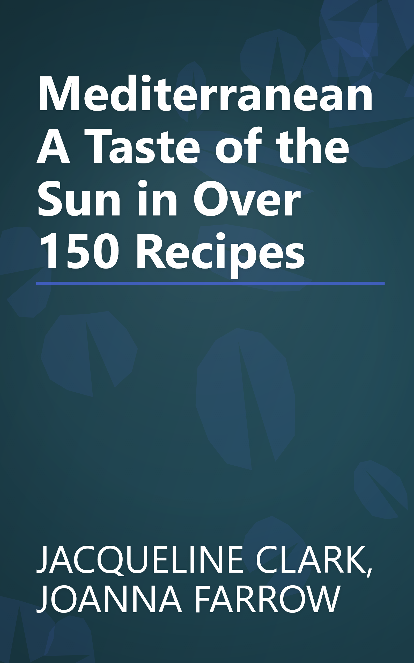 Mediterranean A Taste of the Sun in Over 150 Recipes book cover