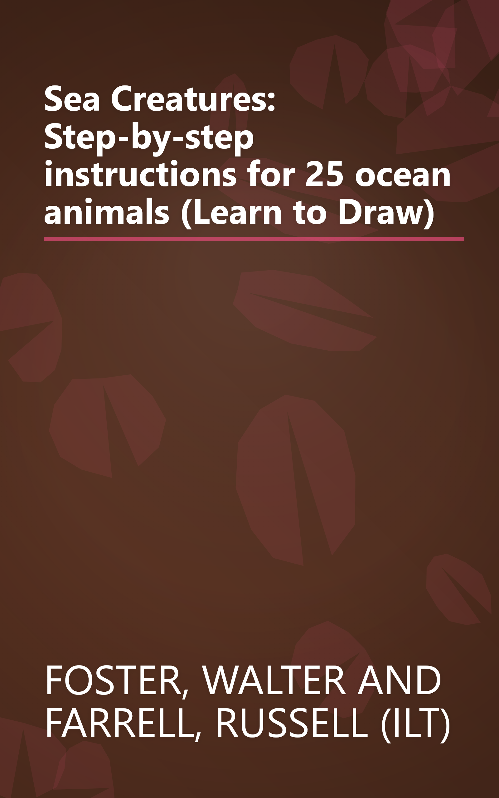 Sea Creatures: Step-by-step instructions for 25 ocean animals (Learn to Draw) book cover