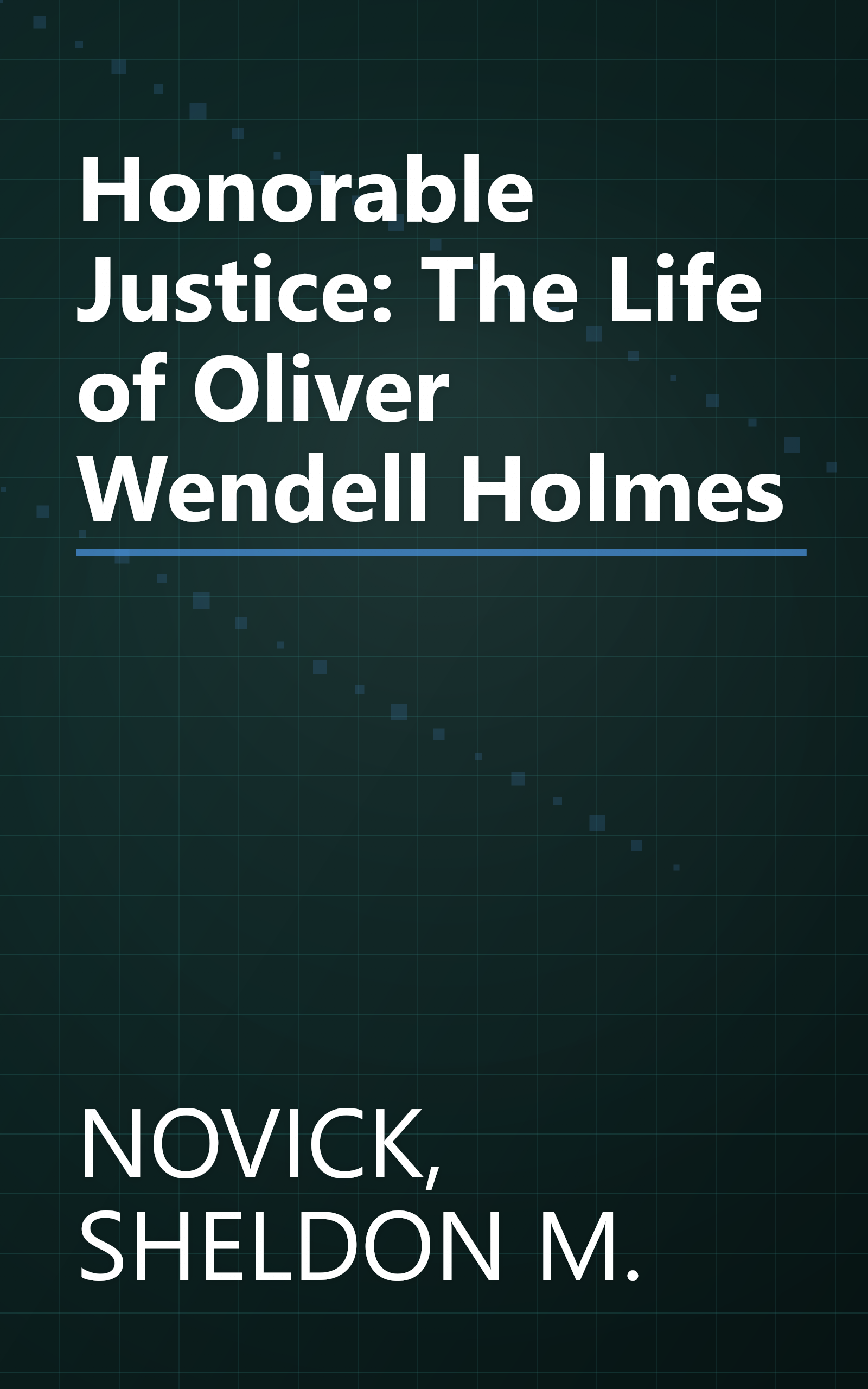 Honorable Justice: The Life of Oliver Wendell Holmes book cover