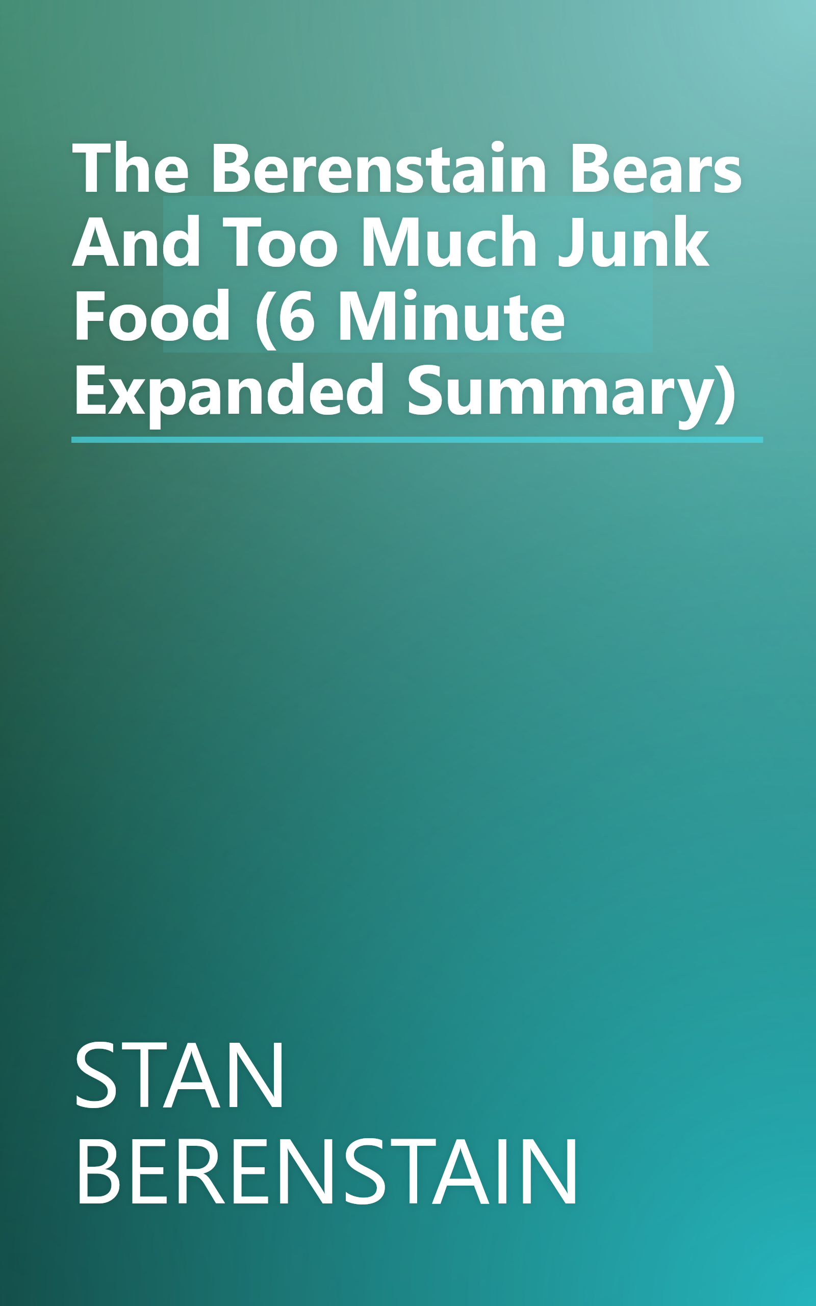 The Berenstain Bears And Too Much Junk Food (6 Minute   Expanded Summary) book cover