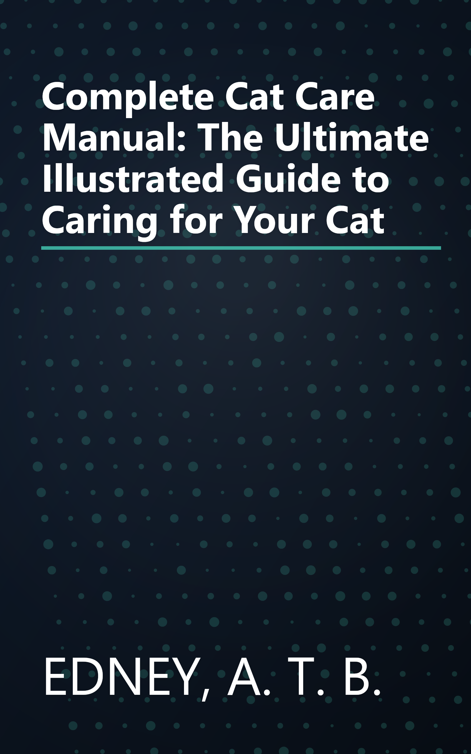 Complete Cat Care Manual: The Ultimate Illustrated Guide to Caring for Your Cat book cover