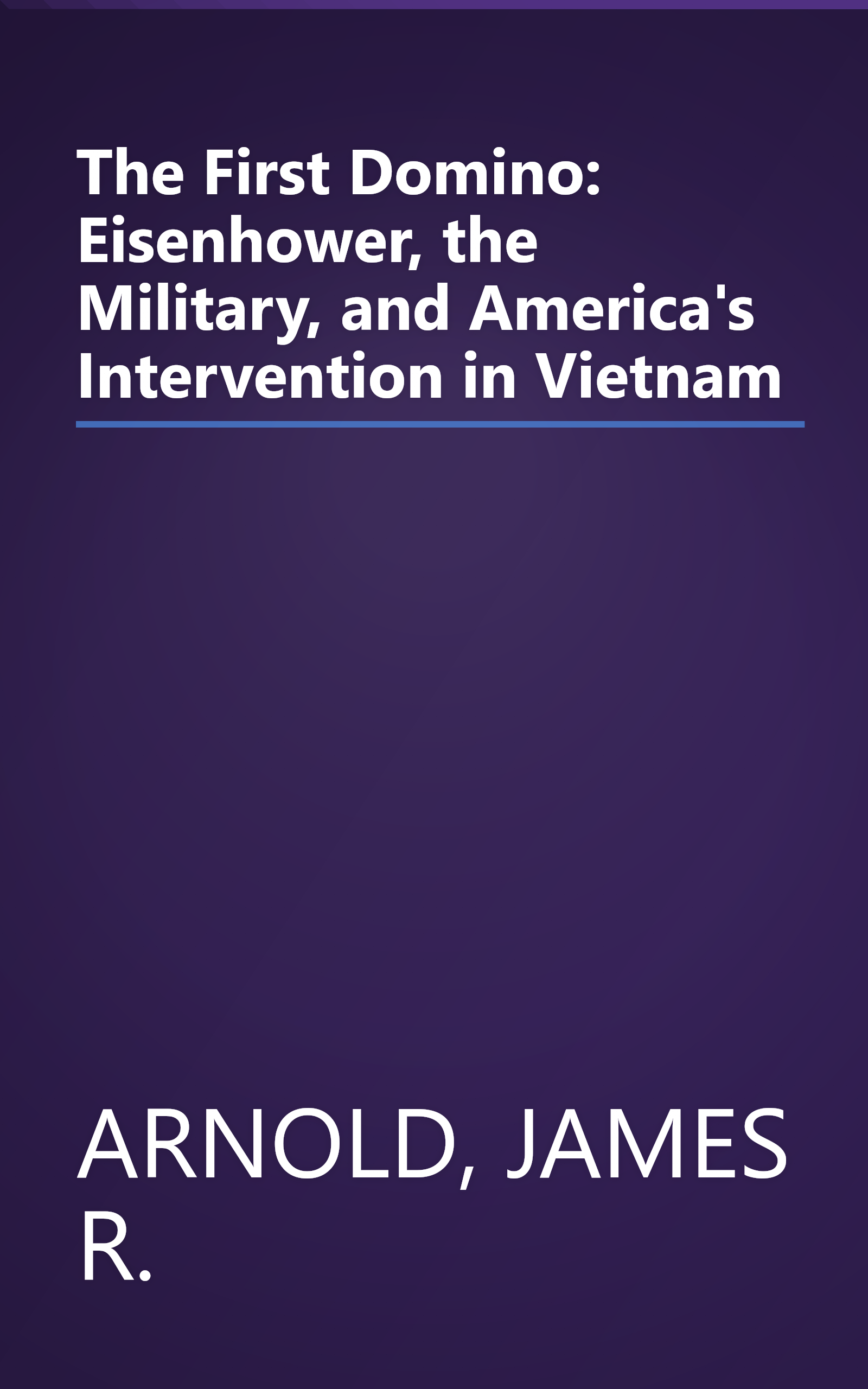 The First Domino: Eisenhower, the Military, and America's Intervention in Vietnam book cover
