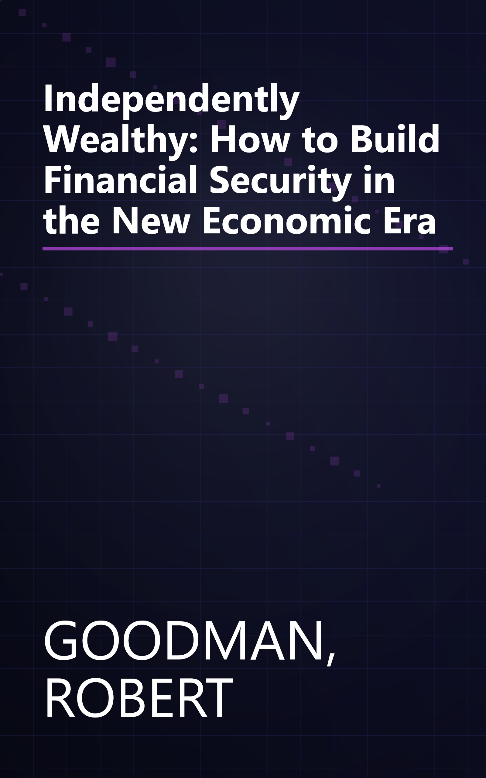 Independently Wealthy: How to Build Financial Security in the New Economic Era book cover