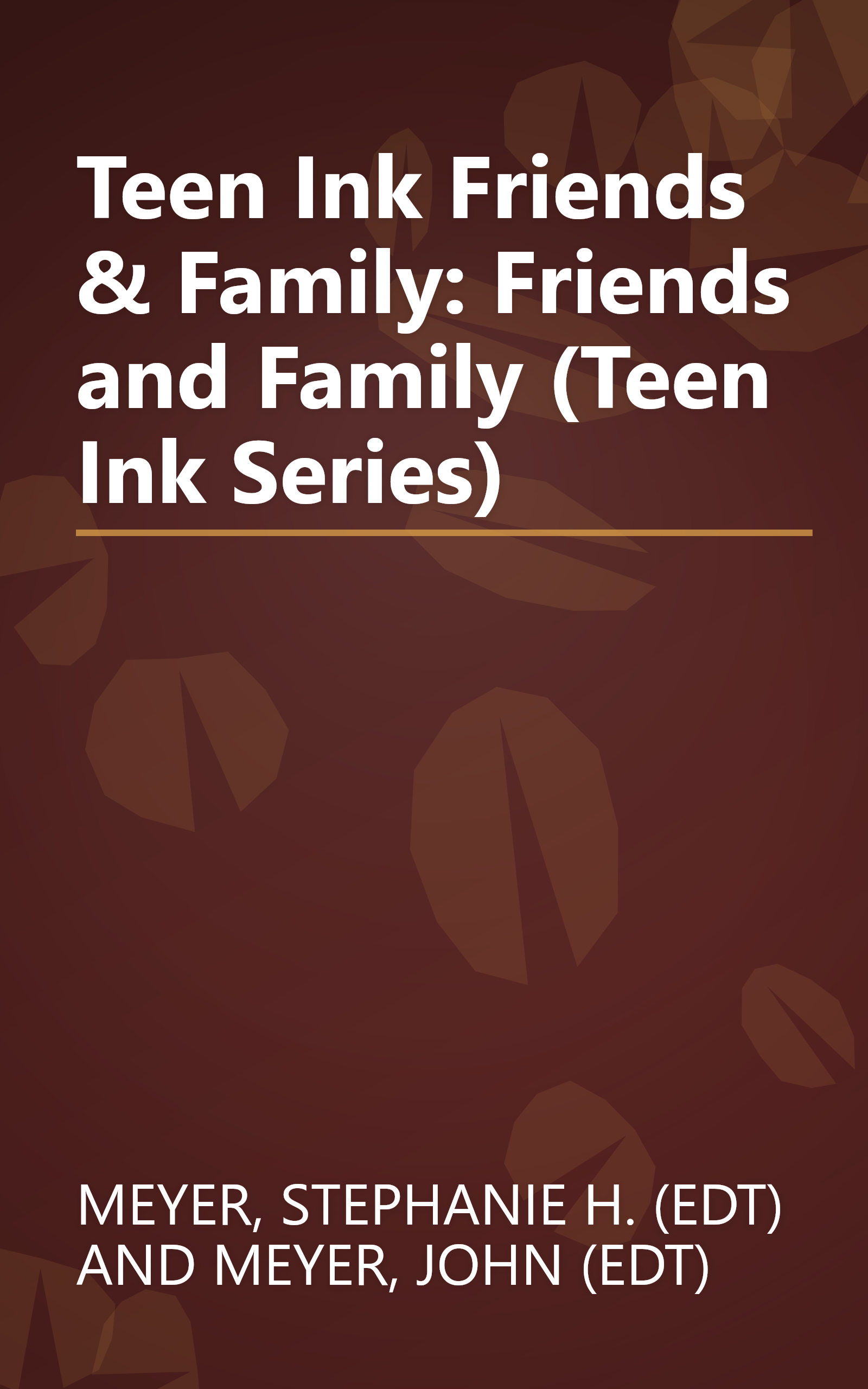 Teen Ink Friends & Family: Friends and Family (Teen Ink Series) book cover