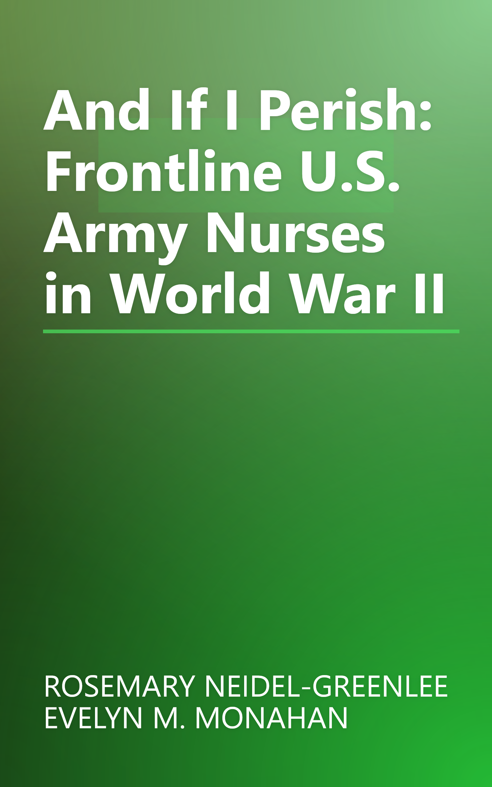 And If I Perish: Frontline U.S. Army Nurses in World War II book cover