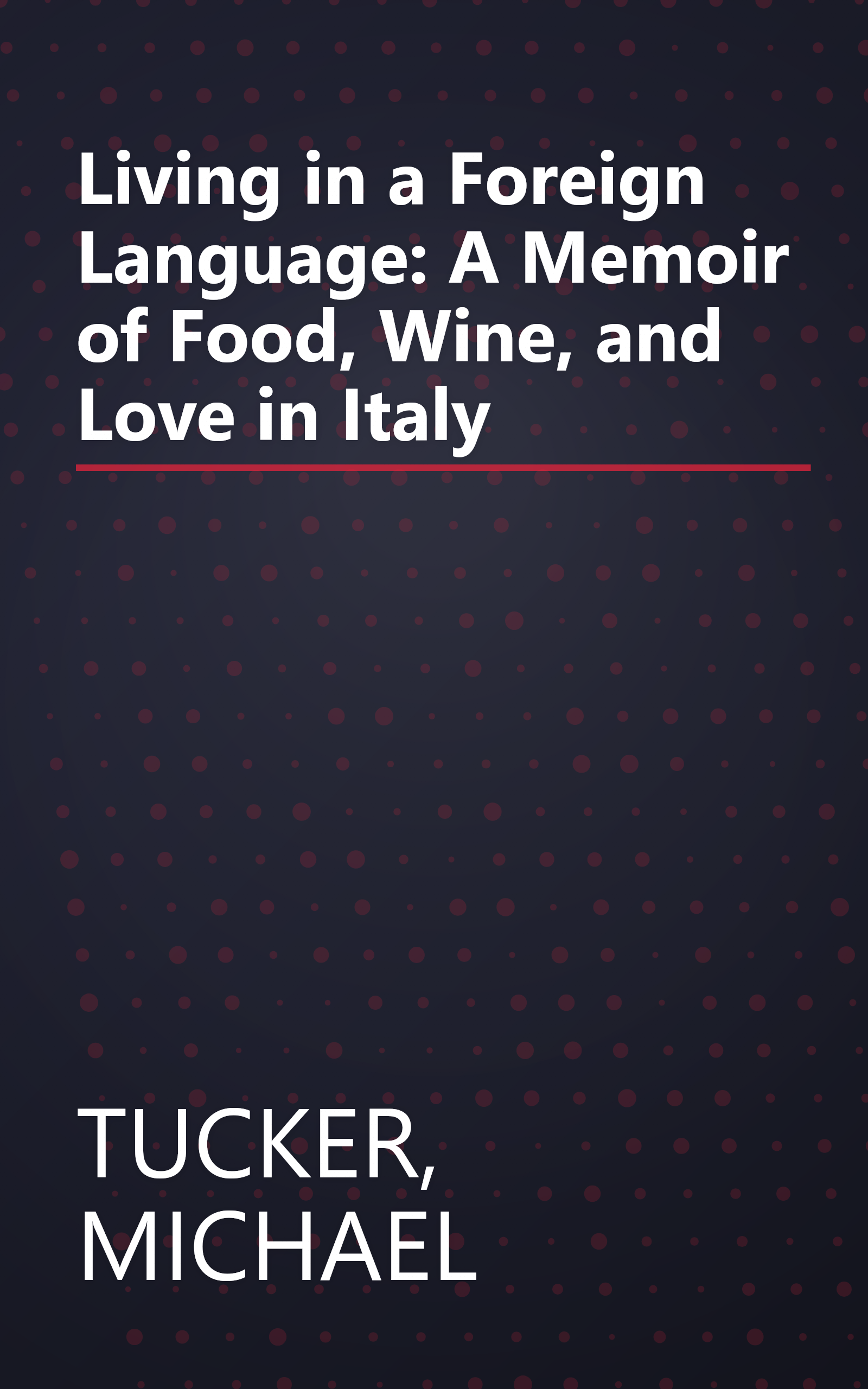 Living in a Foreign Language: A Memoir of Food, Wine, and Love in Italy book cover