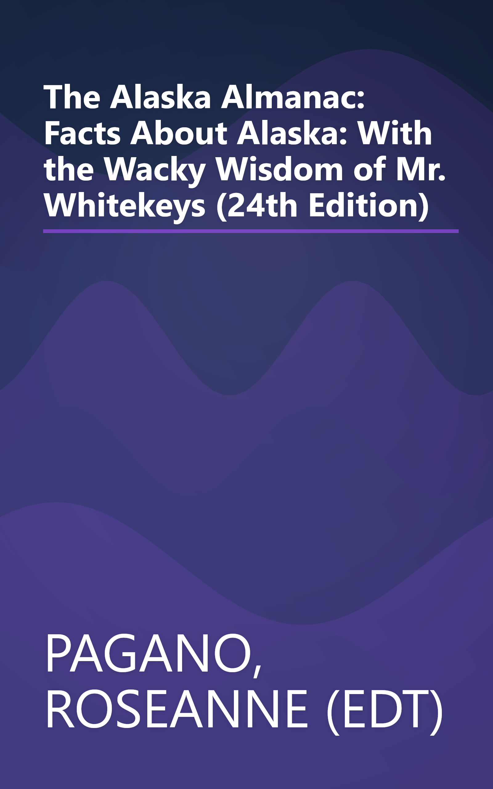 The Alaska Almanac: Facts About Alaska: With the Wacky Wisdom of Mr. Whitekeys (24th Edition) book cover