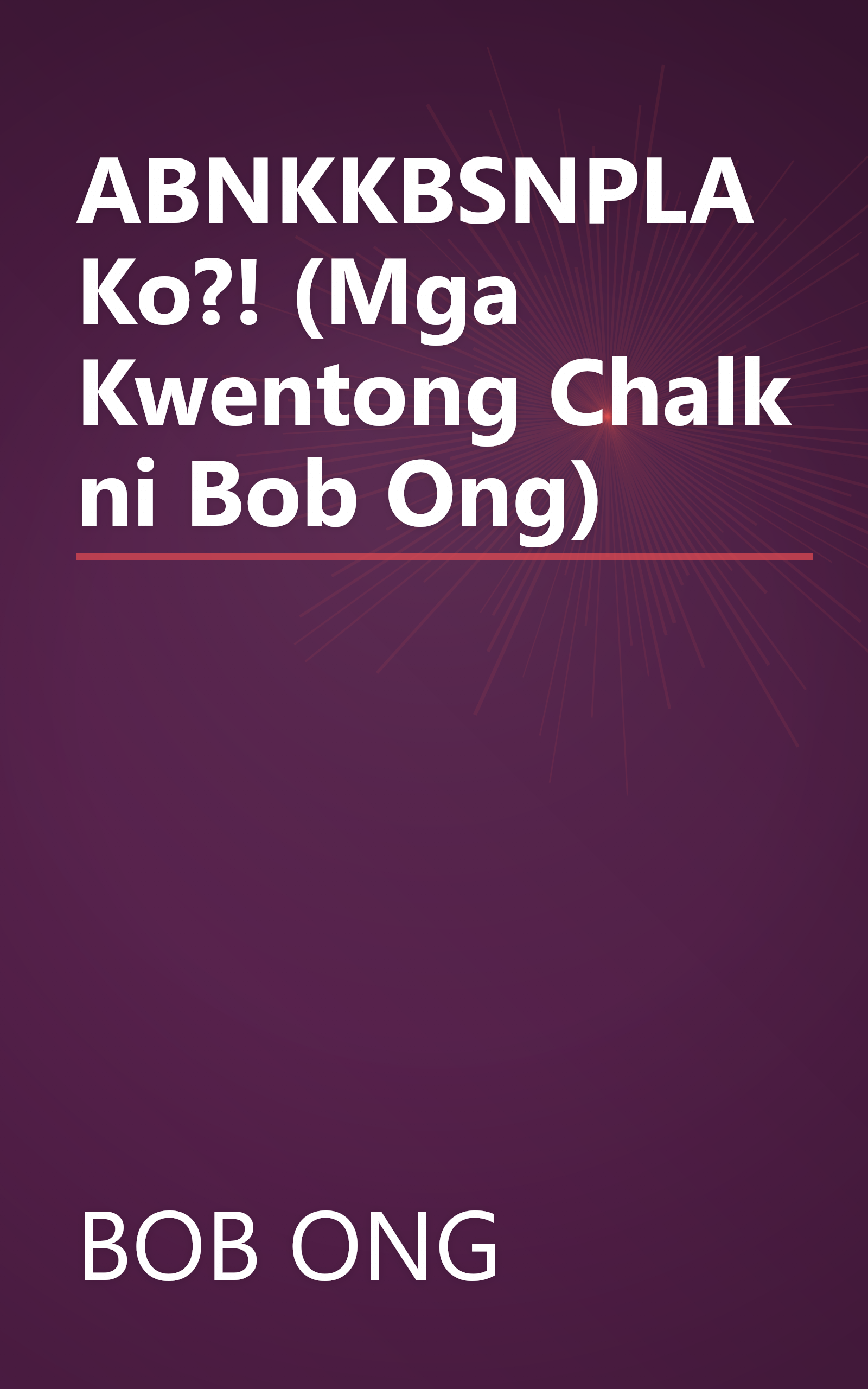ABNKKBSNPLAKo?! (Mga Kwentong Chalk ni Bob Ong) book cover