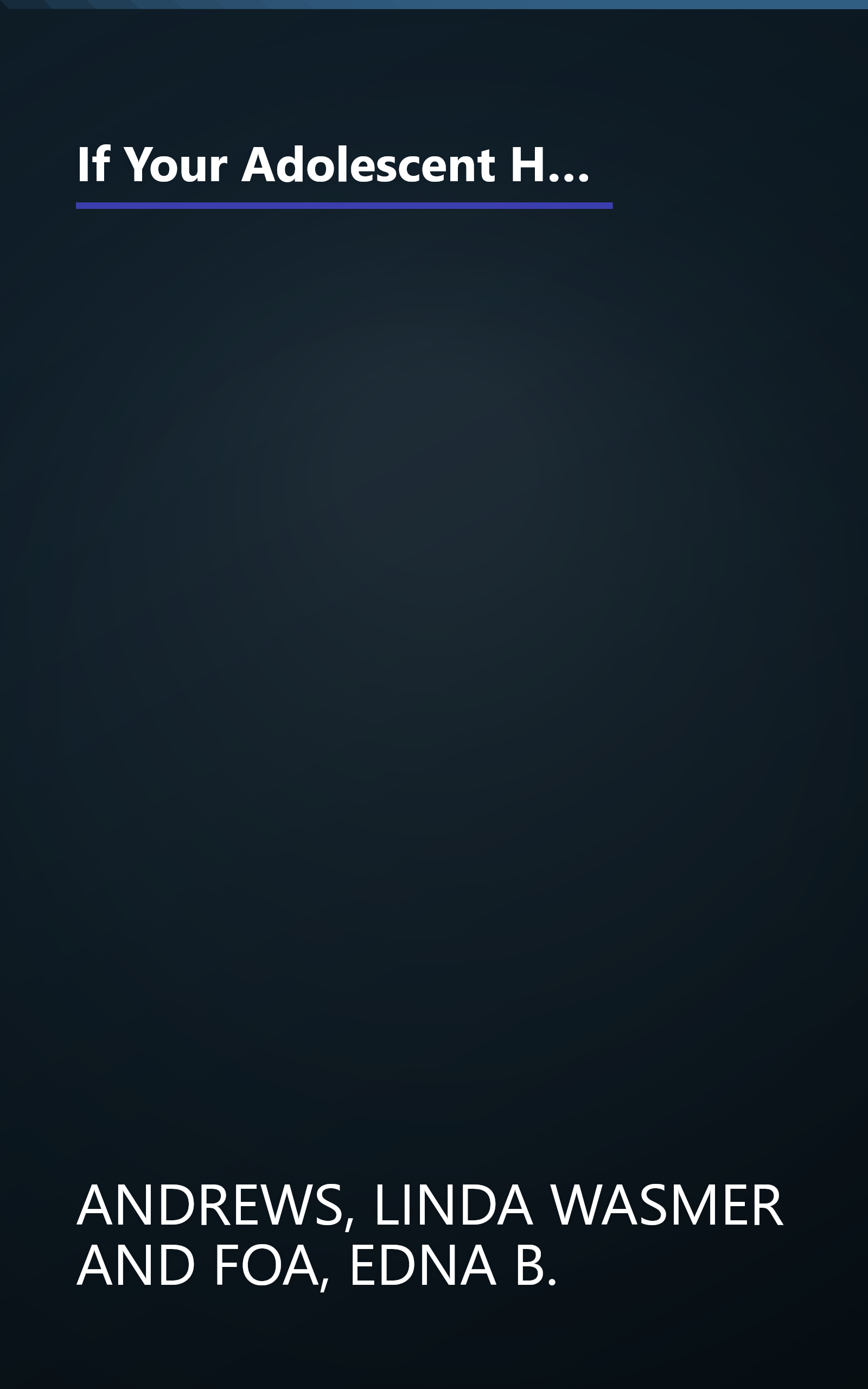 If Your Adolescent Has an Anxiety Disorder: An Essential Resource for Parents (Adolescent Mental Health Initiative) book cover