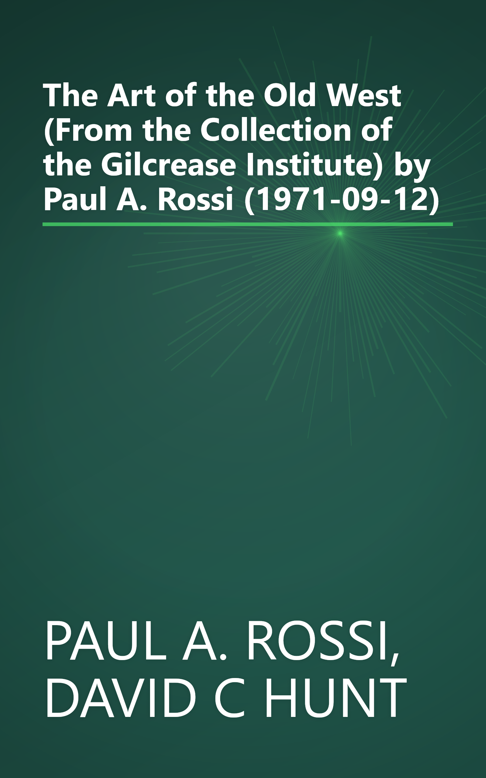 The Art of the Old West (From the Collection of the Gilcrease Institute) by Paul A. Rossi (1971-09-12) book cover