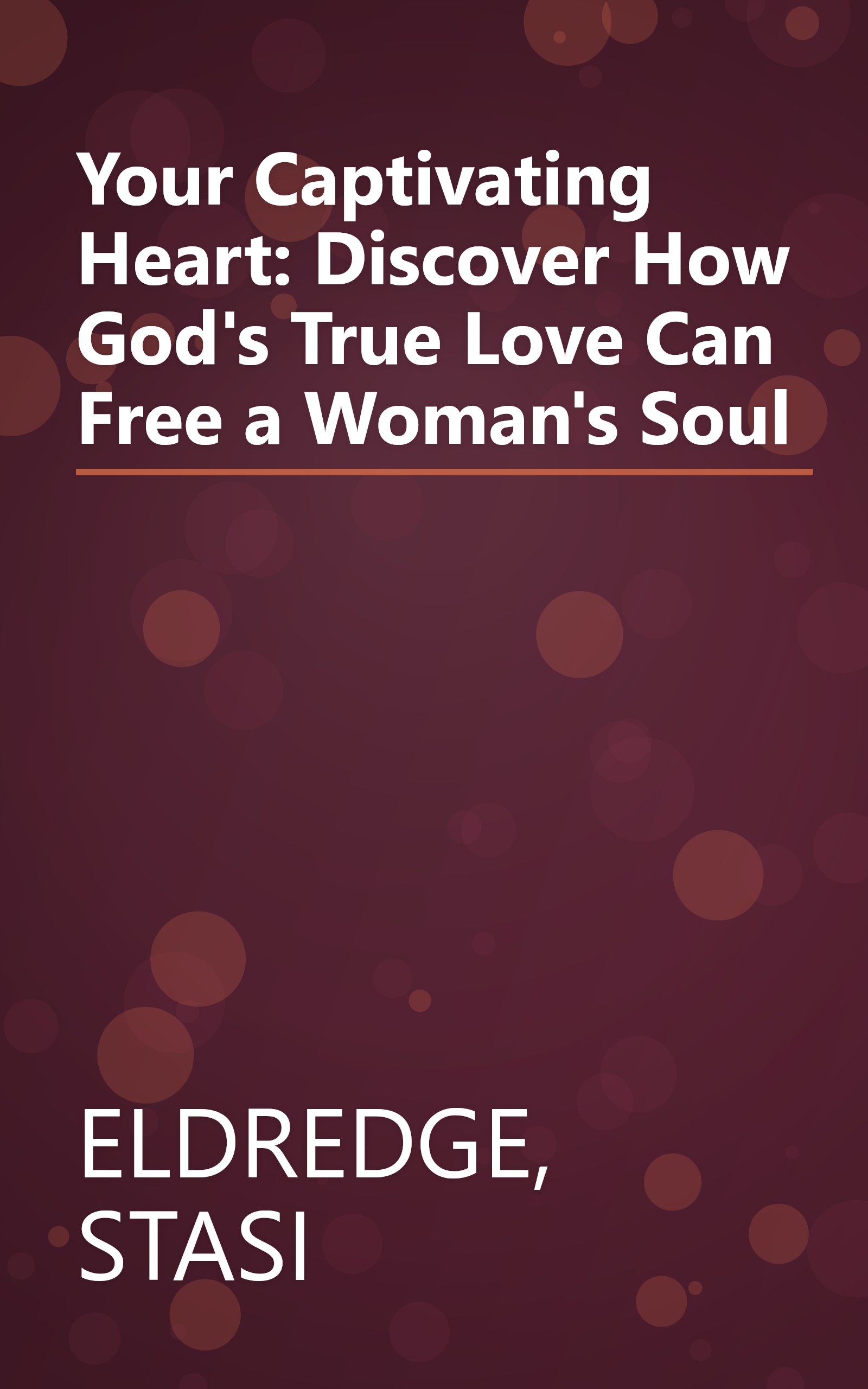 Your Captivating Heart: Discover How God's True Love Can Free a Woman's Soul book cover