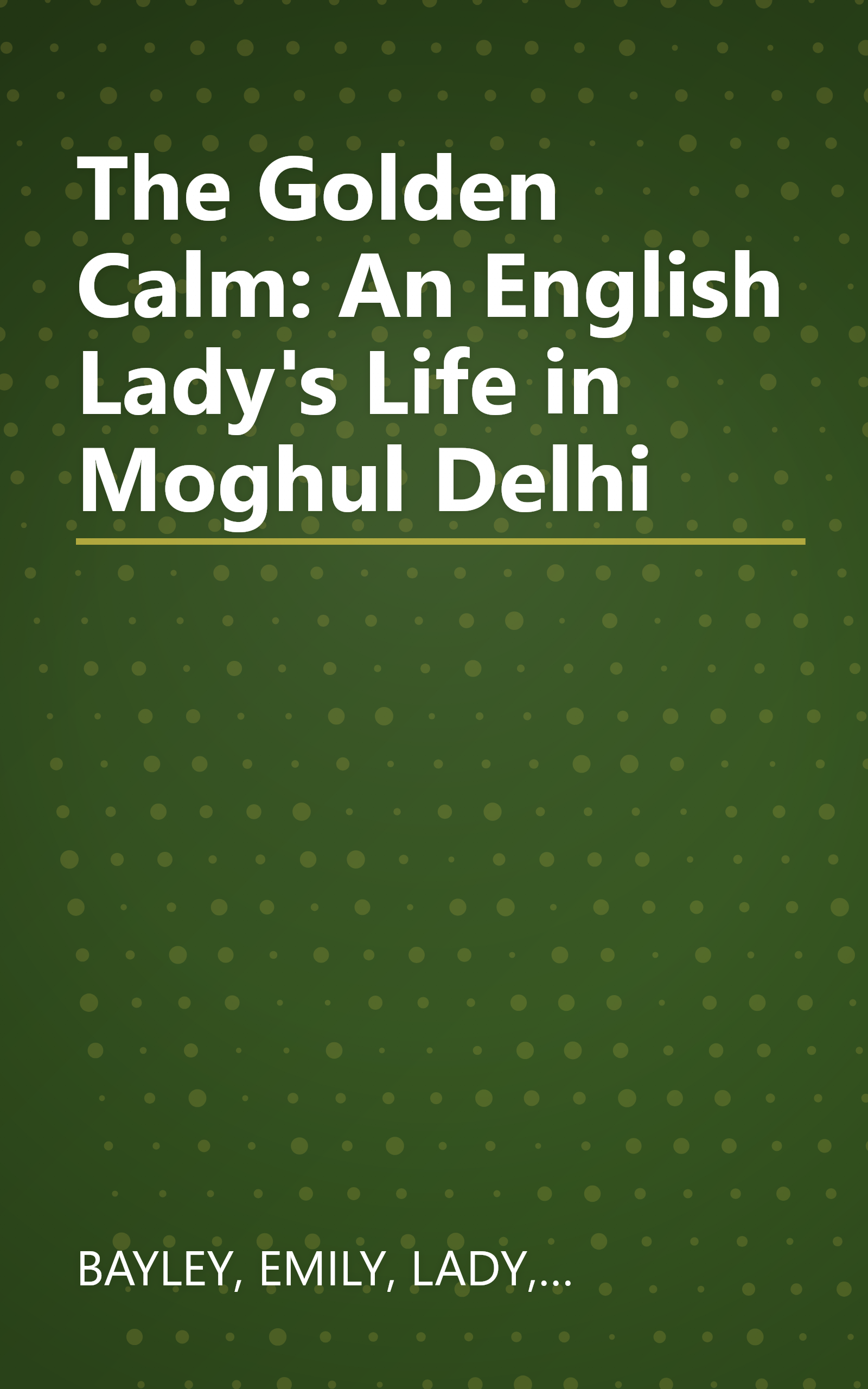 The Golden Calm: An English Lady's Life in Moghul Delhi book cover