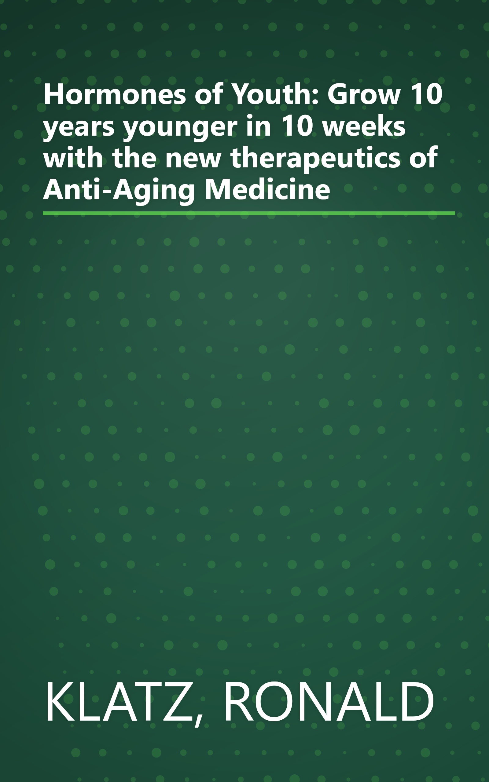 Hormones of Youth: Grow 10 years younger in 10 weeks with the new therapeutics of Anti-Aging Medicine book cover