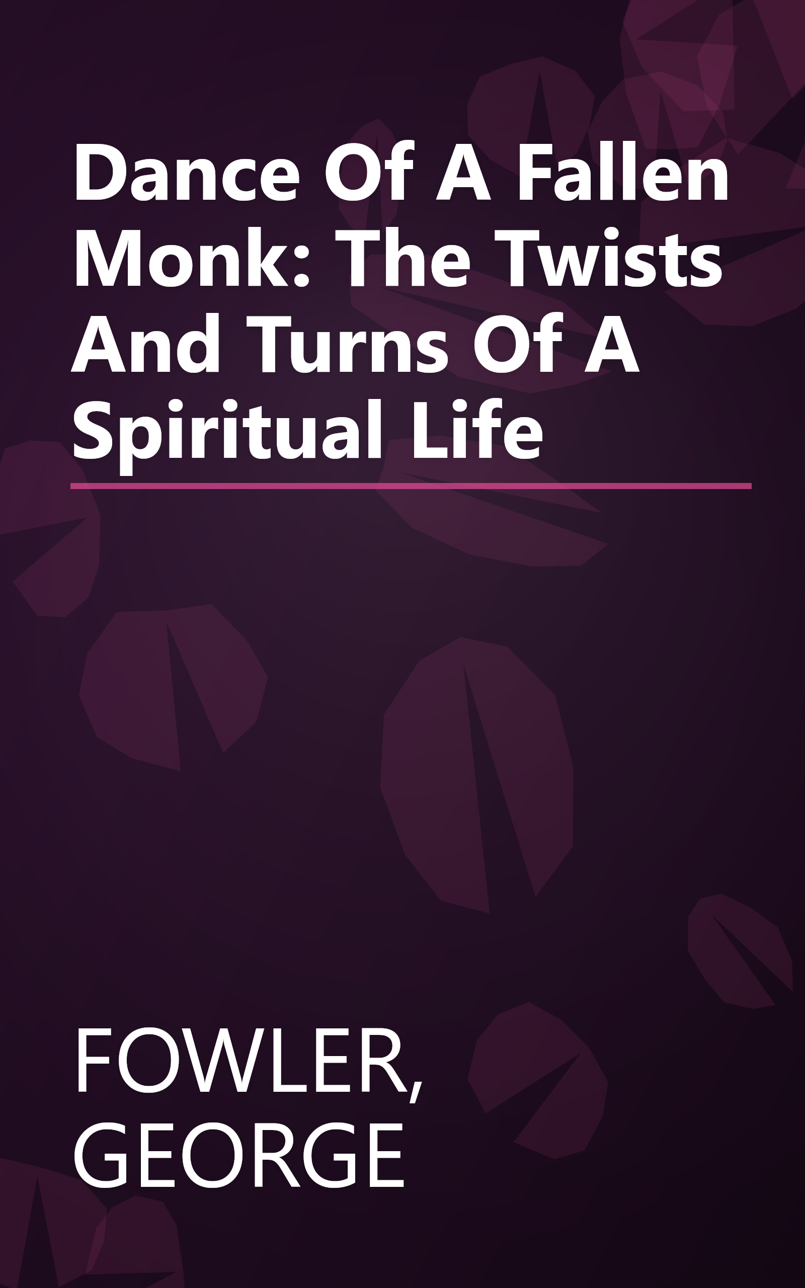 Dance Of A Fallen Monk: The Twists And Turns Of A Spiritual Life book cover