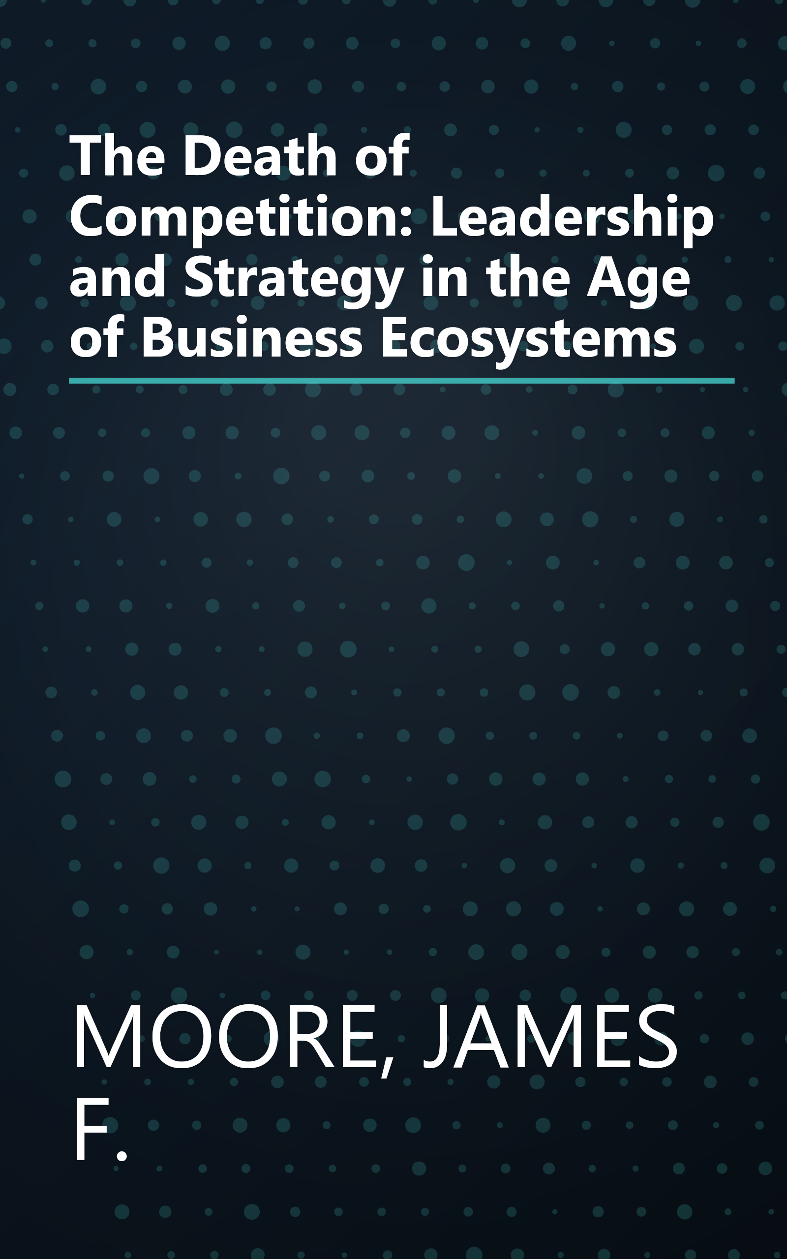 The Death of Competition: Leadership and Strategy in the Age of Business Ecosystems book cover