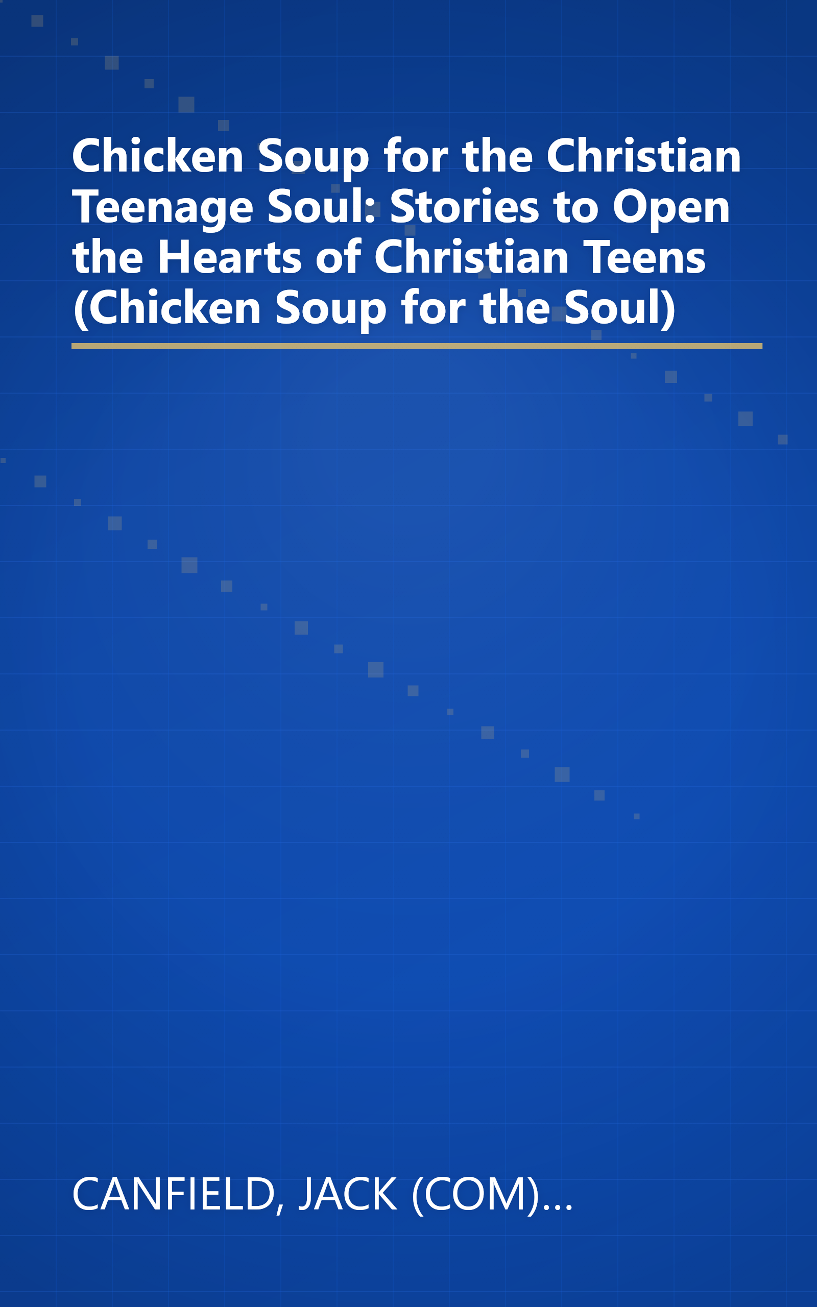 Chicken Soup for the Christian Teenage Soul: Stories to Open the Hearts of Christian Teens (Chicken Soup for the Soul) book cover