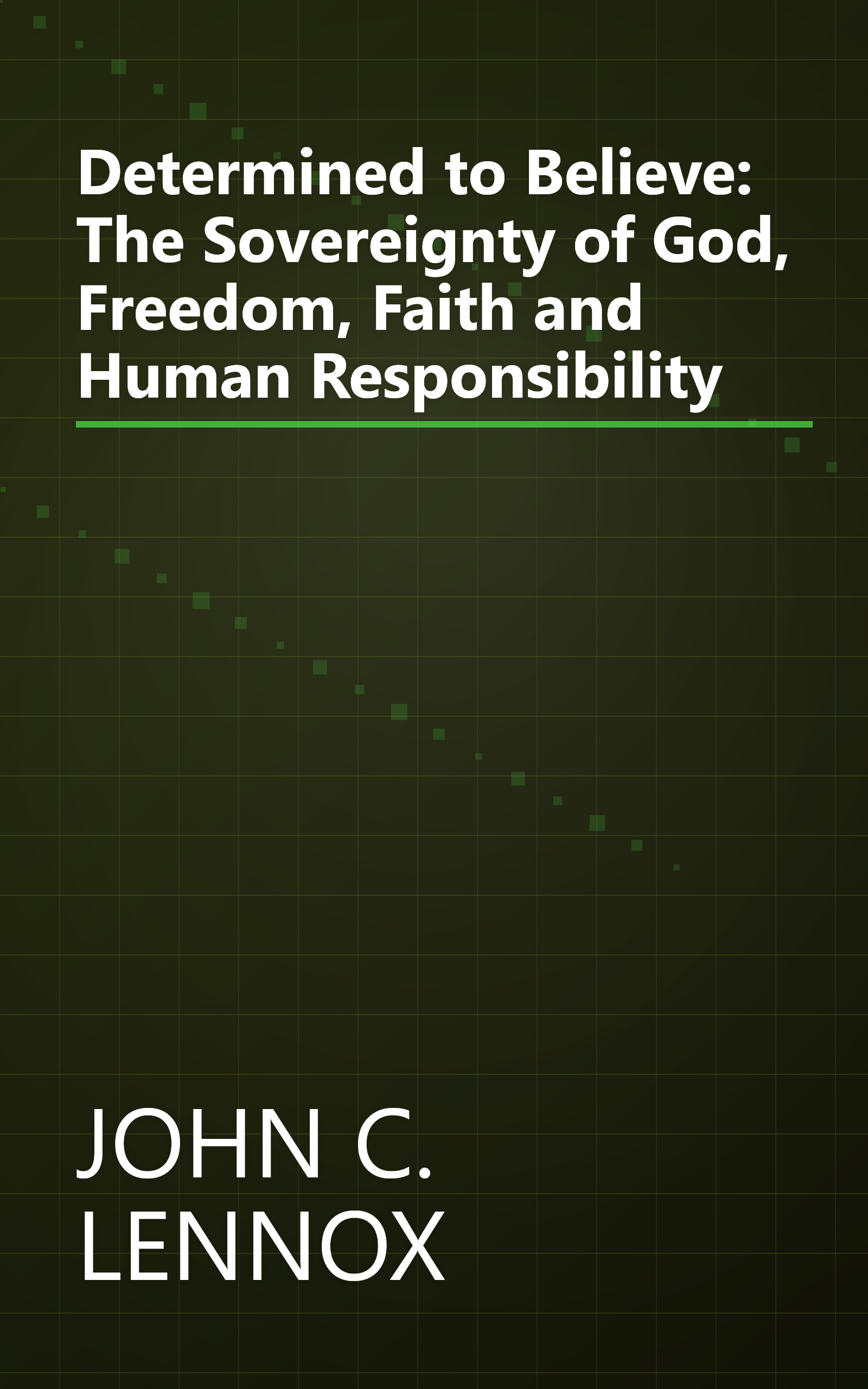 Determined to Believe: The Sovereignty of God, Freedom, Faith and Human Responsibility book cover