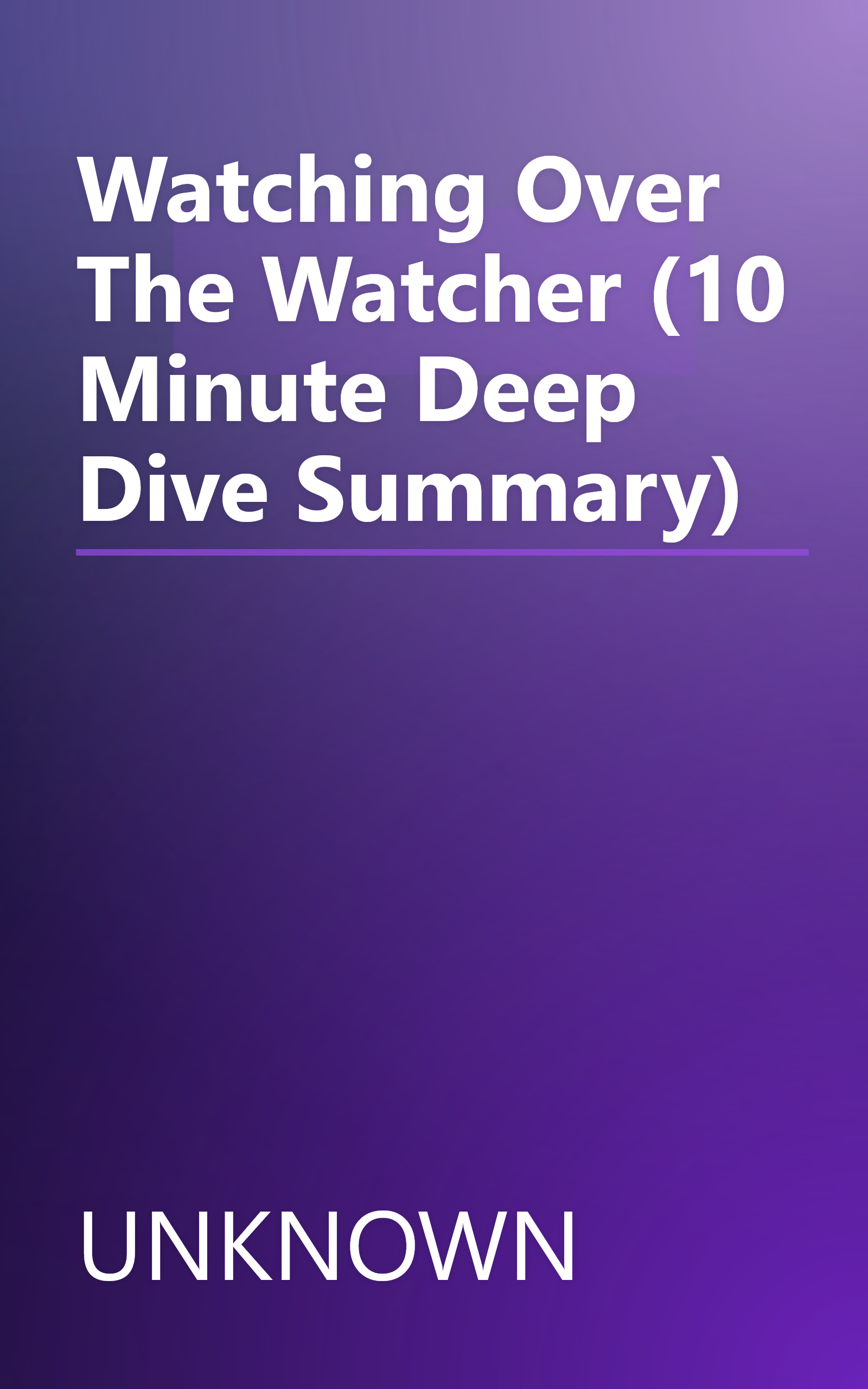 Watching Over The Watcher (10 Minute   Deep Dive Summary) book cover