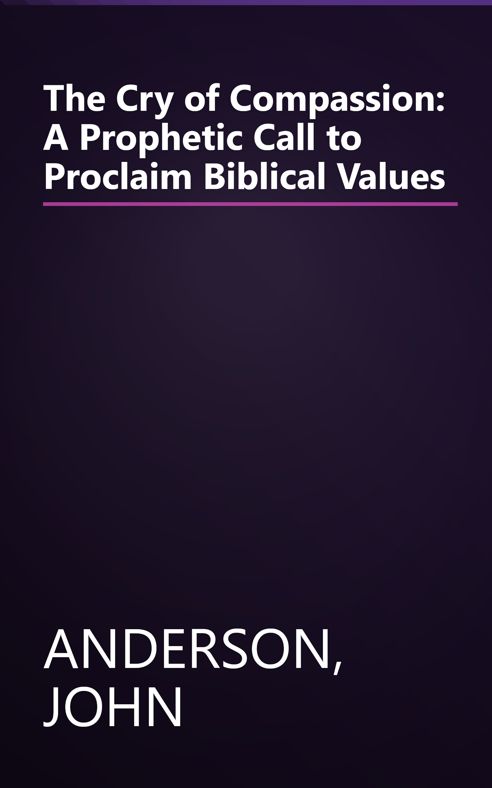 The Cry of Compassion: A Prophetic Call to Proclaim Biblical Values book cover