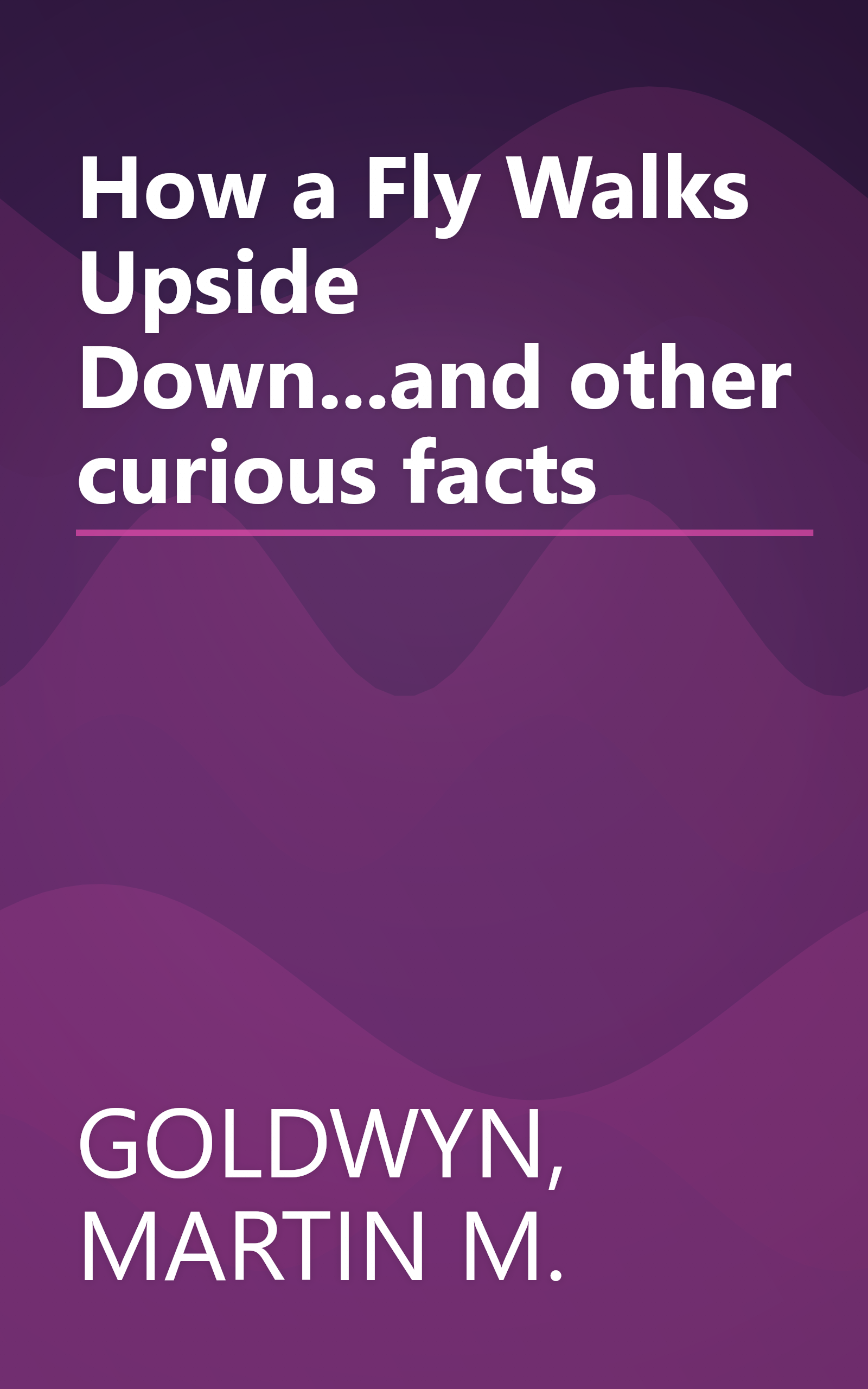 How a Fly Walks Upside Down...and other curious facts book cover