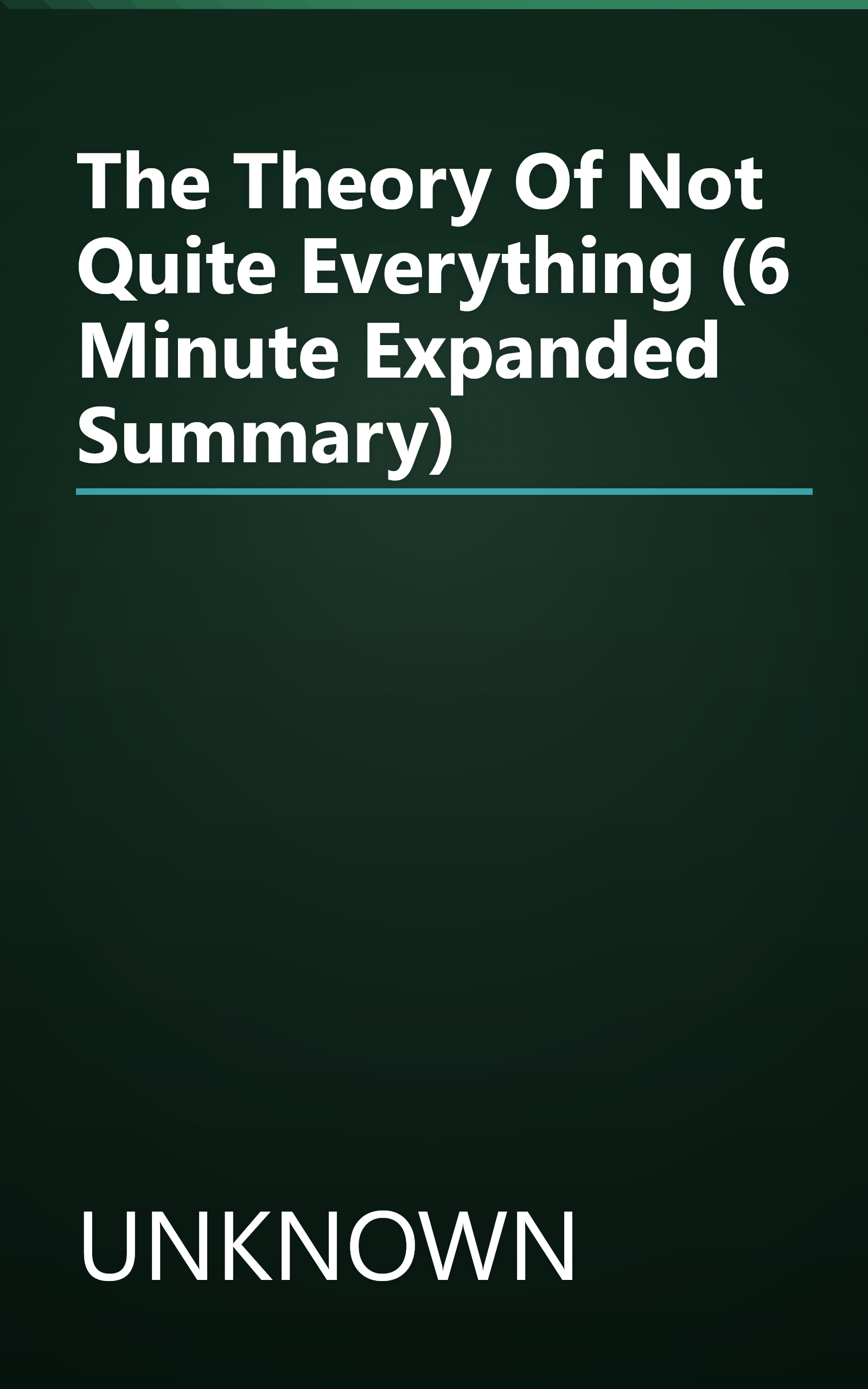 The Theory Of  Not Quite  Everything (6 Minute   Expanded Summary) book cover