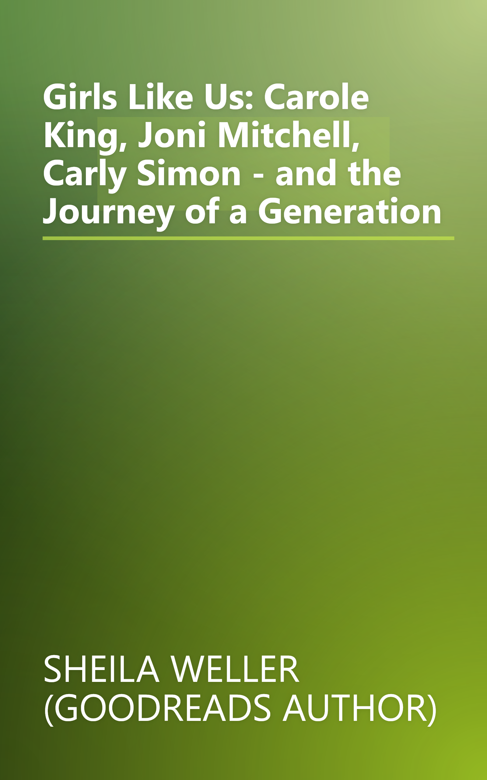 Girls Like Us: Carole King, Joni Mitchell, Carly Simon - and the Journey of a Generation book cover