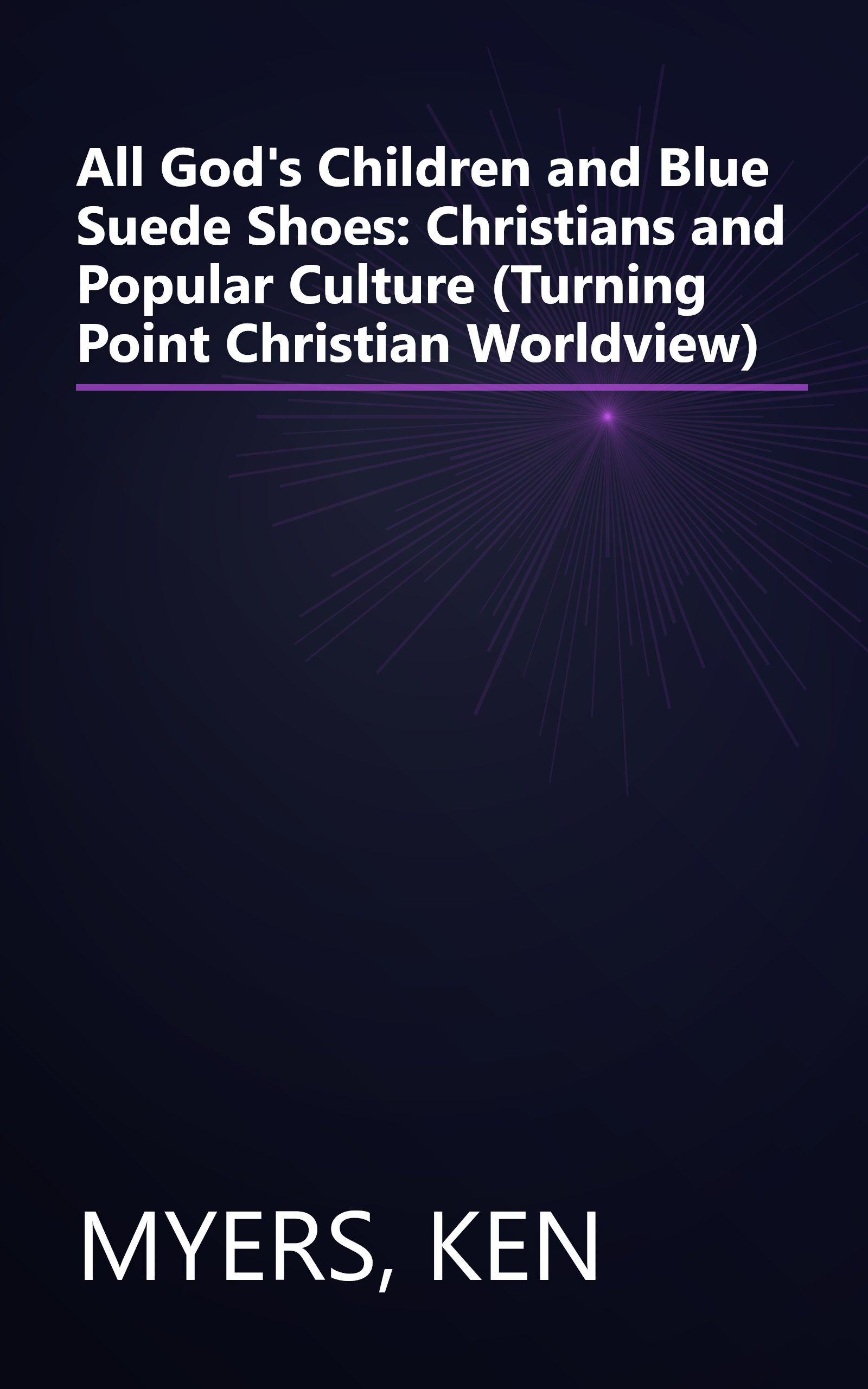 All God's Children and Blue Suede Shoes: Christians and Popular Culture (Turning Point Christian Worldview) book cover