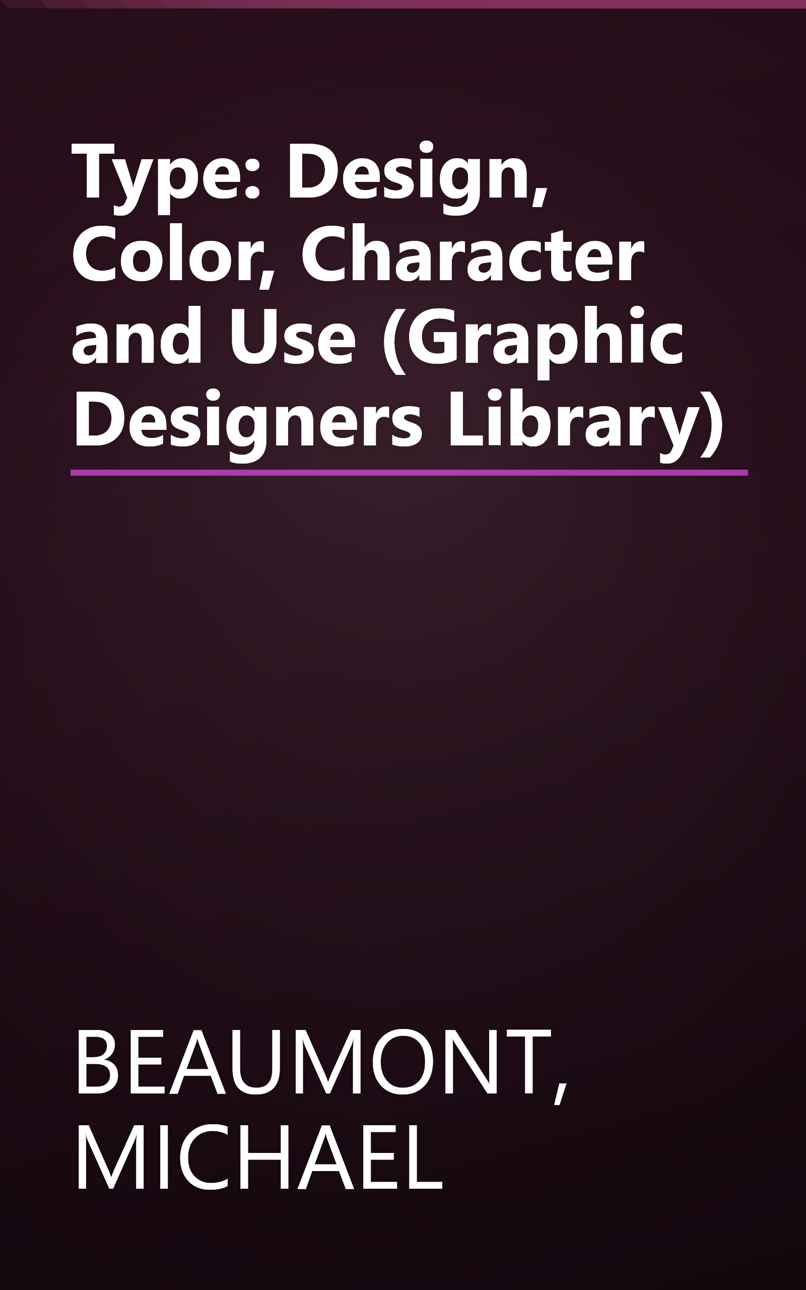 Type: Design, Color, Character and Use (Graphic Designers Library) book cover