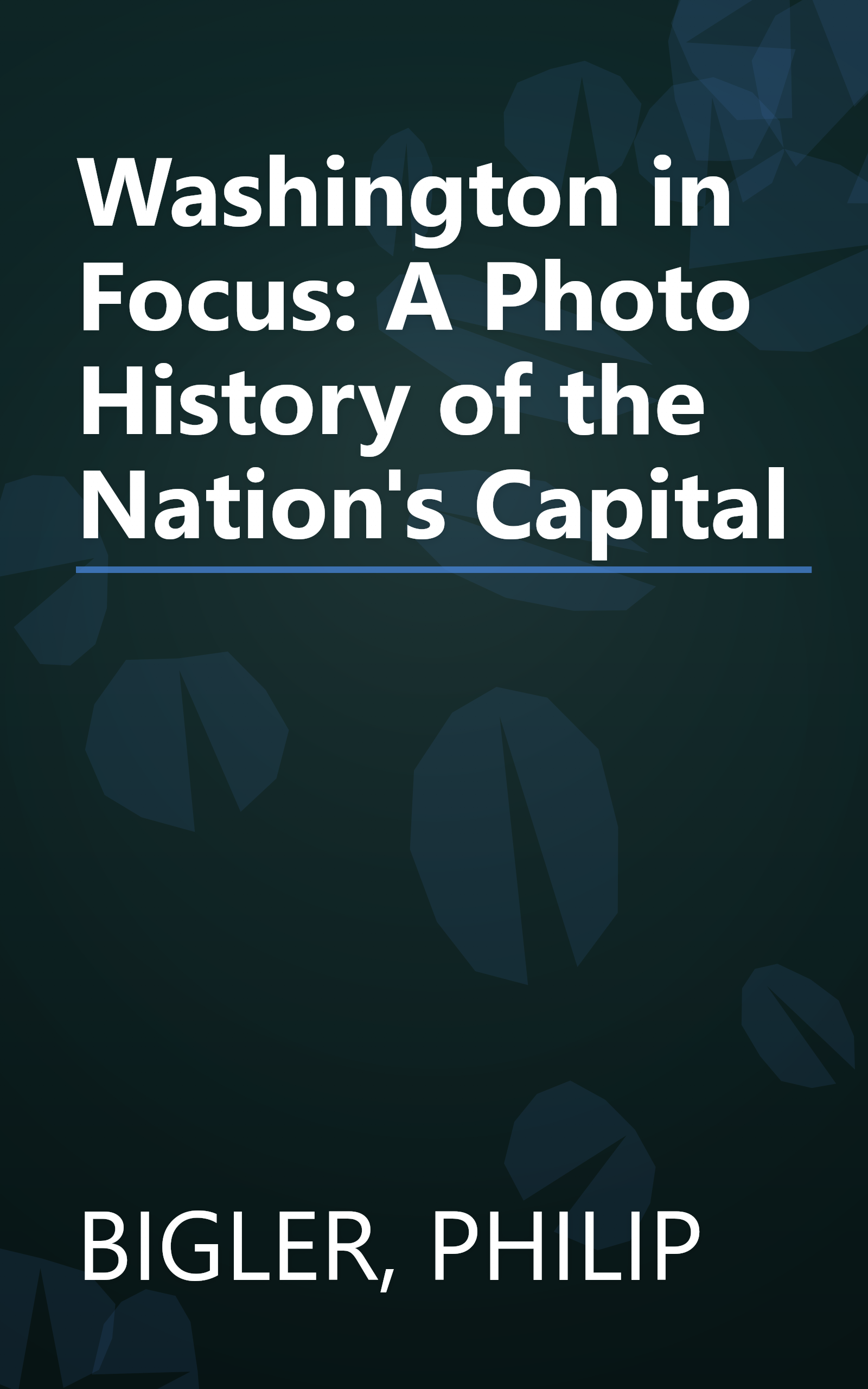 Washington in Focus: A Photo History of the Nation's Capital book cover