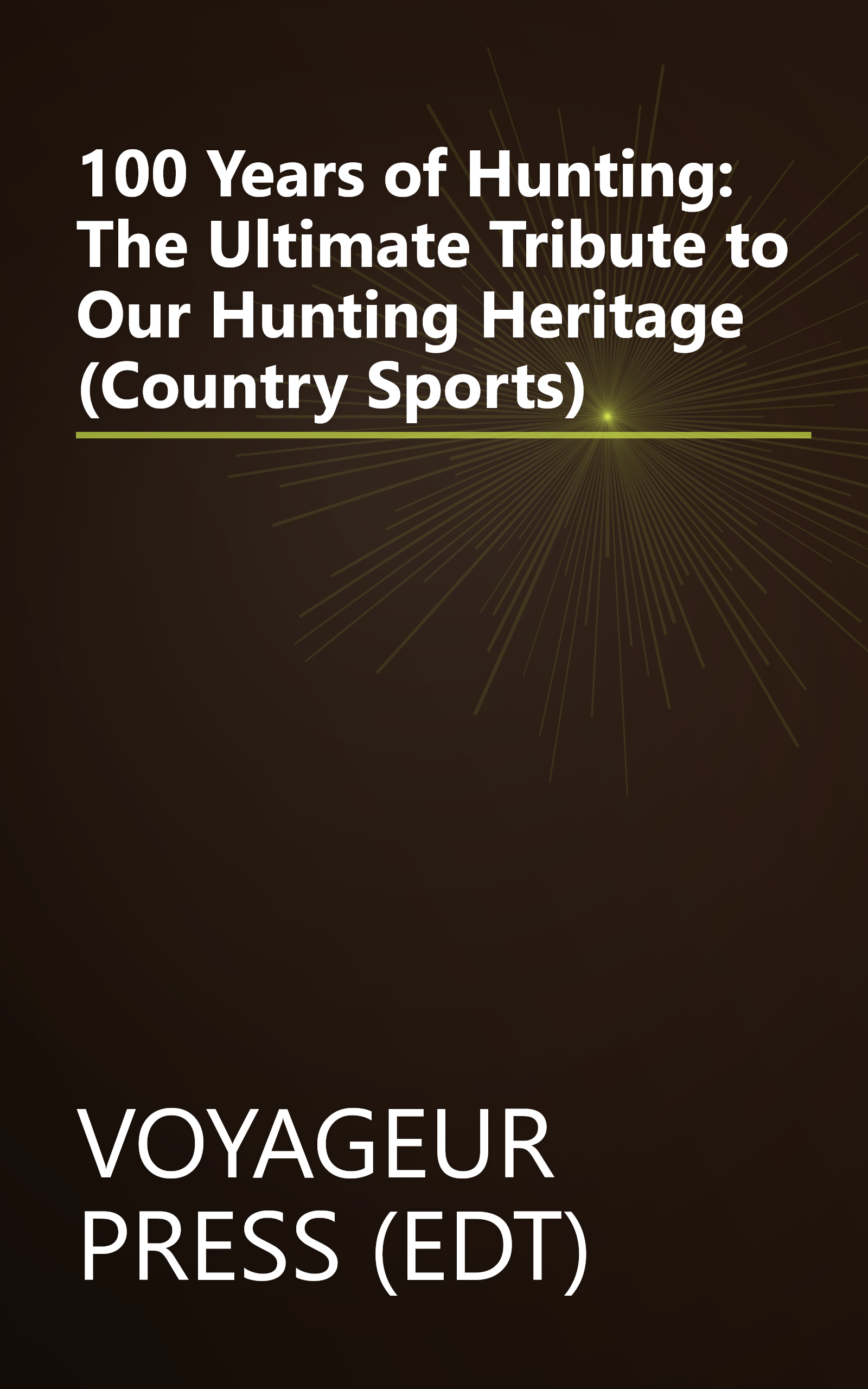 100 Years of Hunting: The Ultimate Tribute to Our Hunting Heritage (Country Sports) book cover