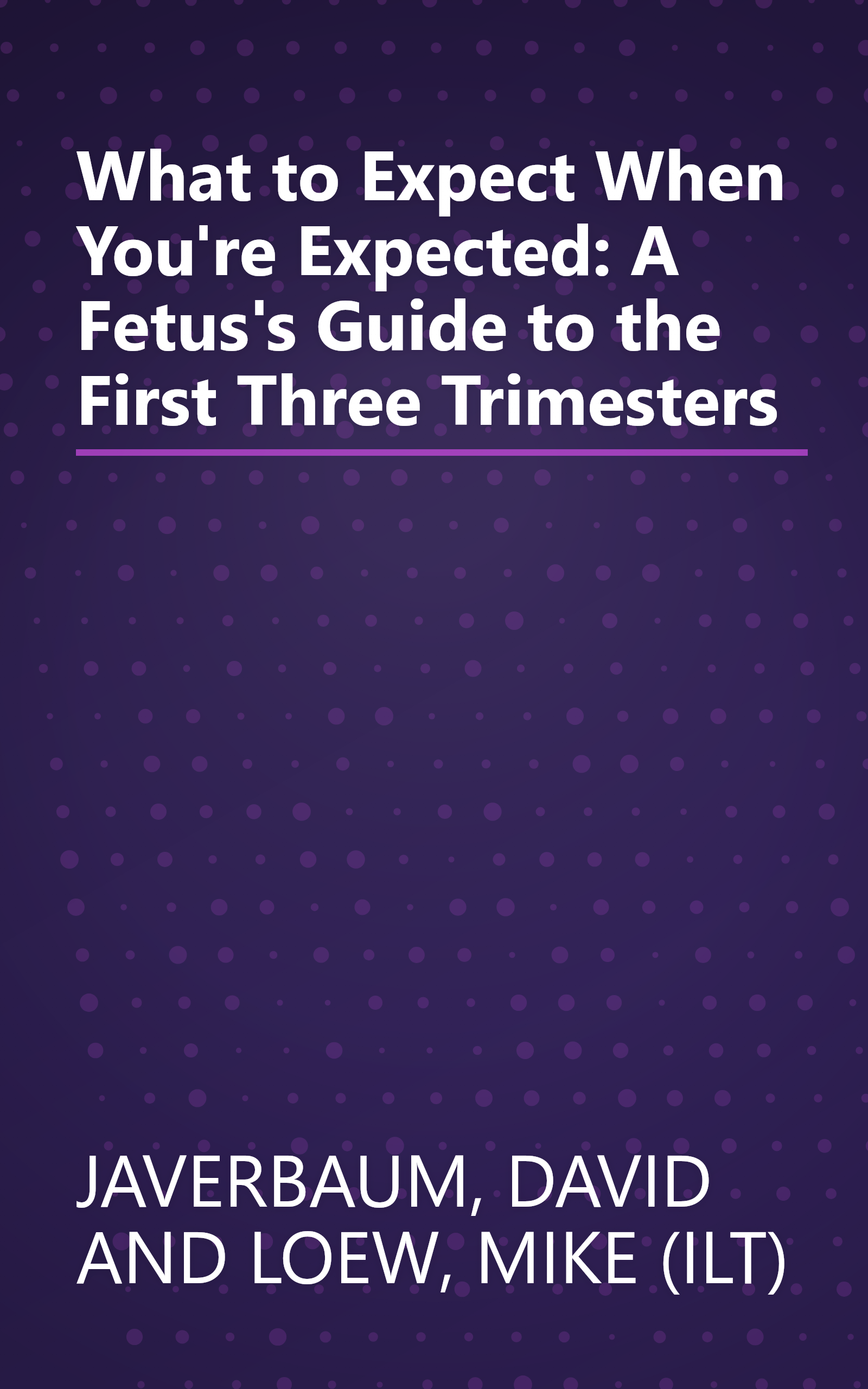 What to Expect When You're Expected: A Fetus's Guide to the First Three Trimesters book cover