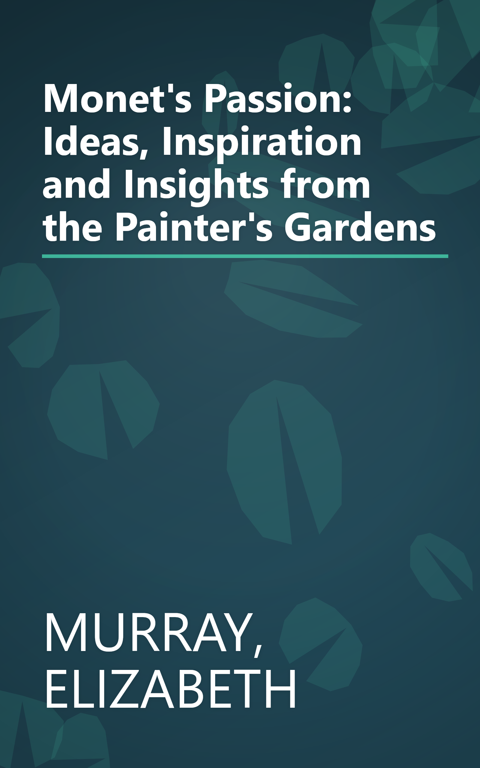 Monet's Passion: Ideas, Inspiration and Insights from the Painter's Gardens book cover