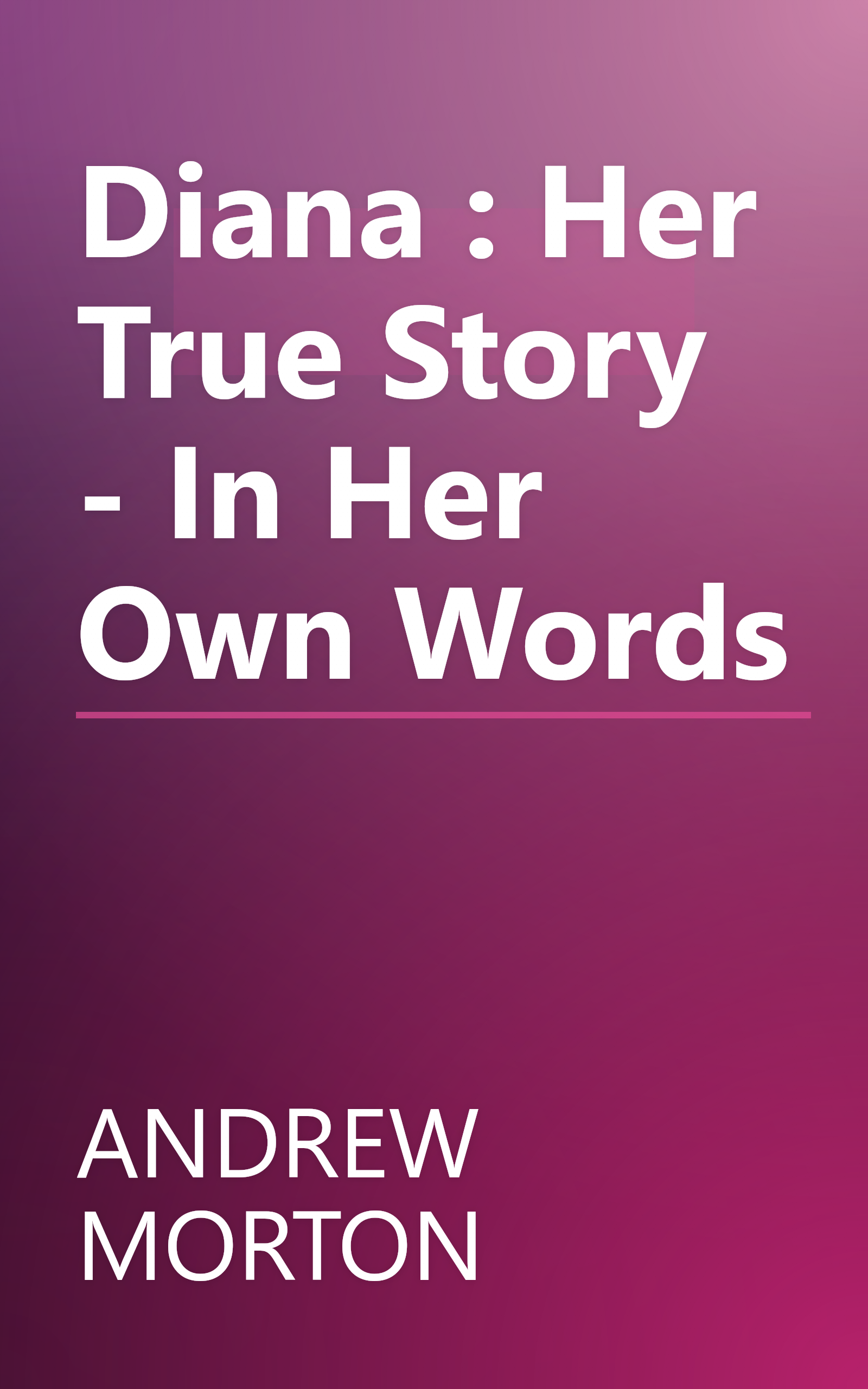 Diana : Her True Story - In Her Own Words book cover