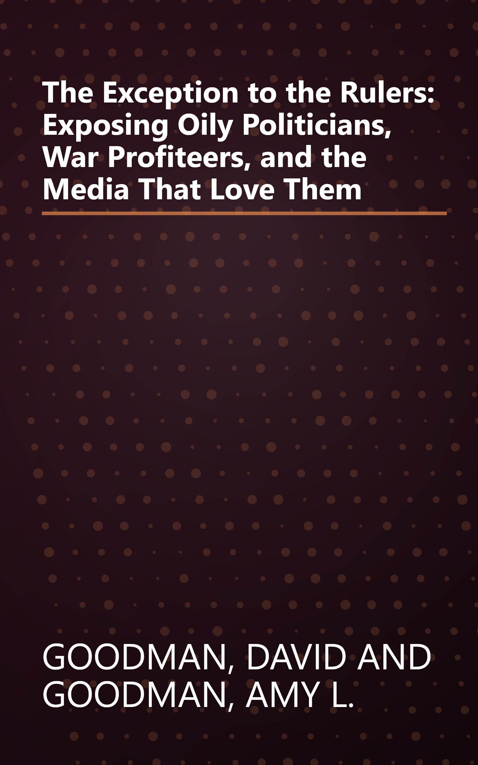 The Exception to the Rulers: Exposing Oily Politicians, War Profiteers, and the Media That Love Them book cover