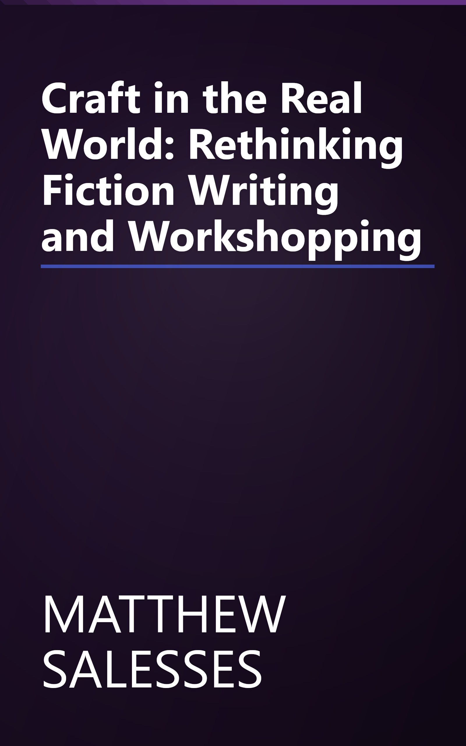 Craft in the Real World: Rethinking Fiction Writing and Workshopping book cover