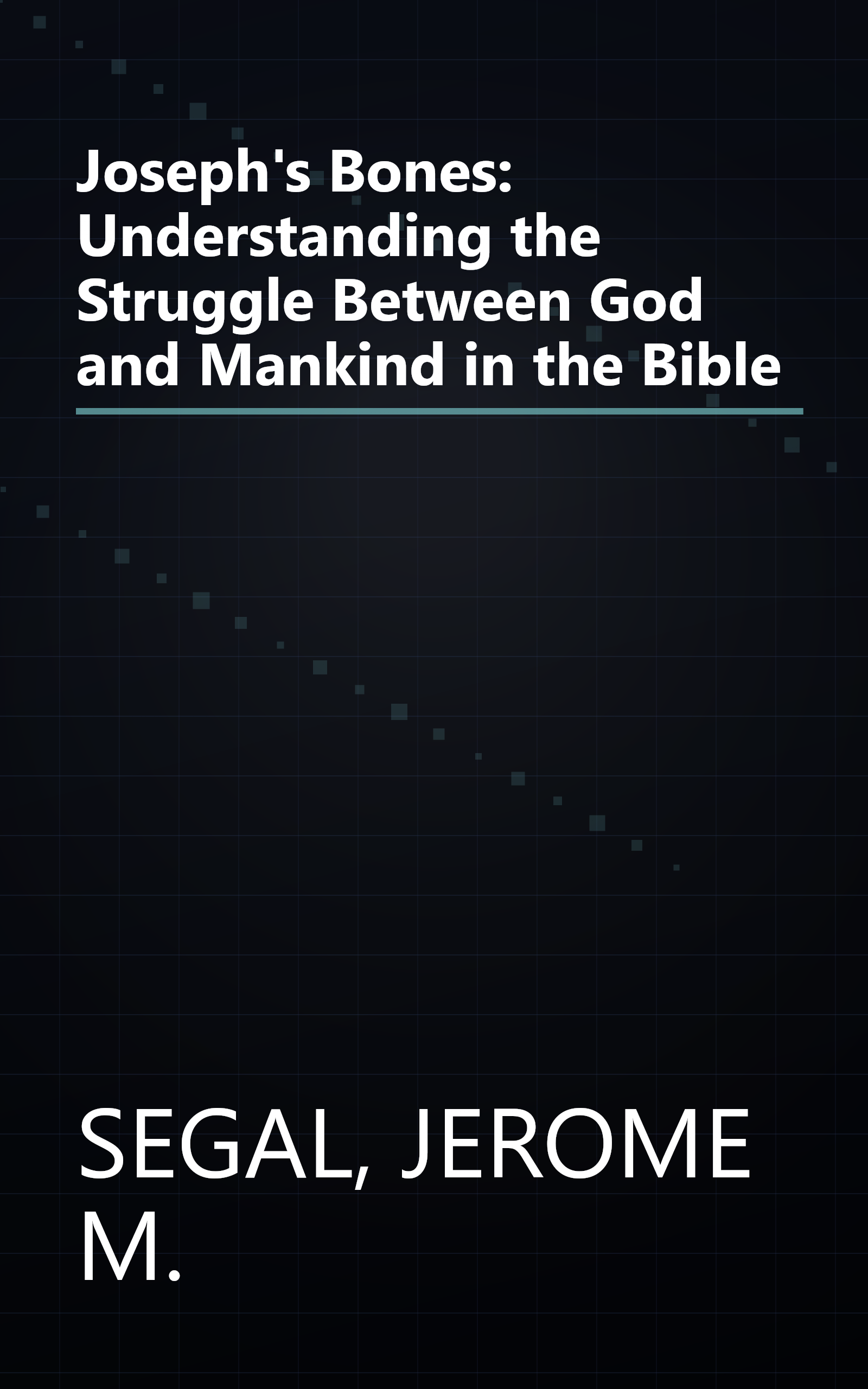 Joseph's Bones: Understanding the Struggle Between God and Mankind in the Bible book cover