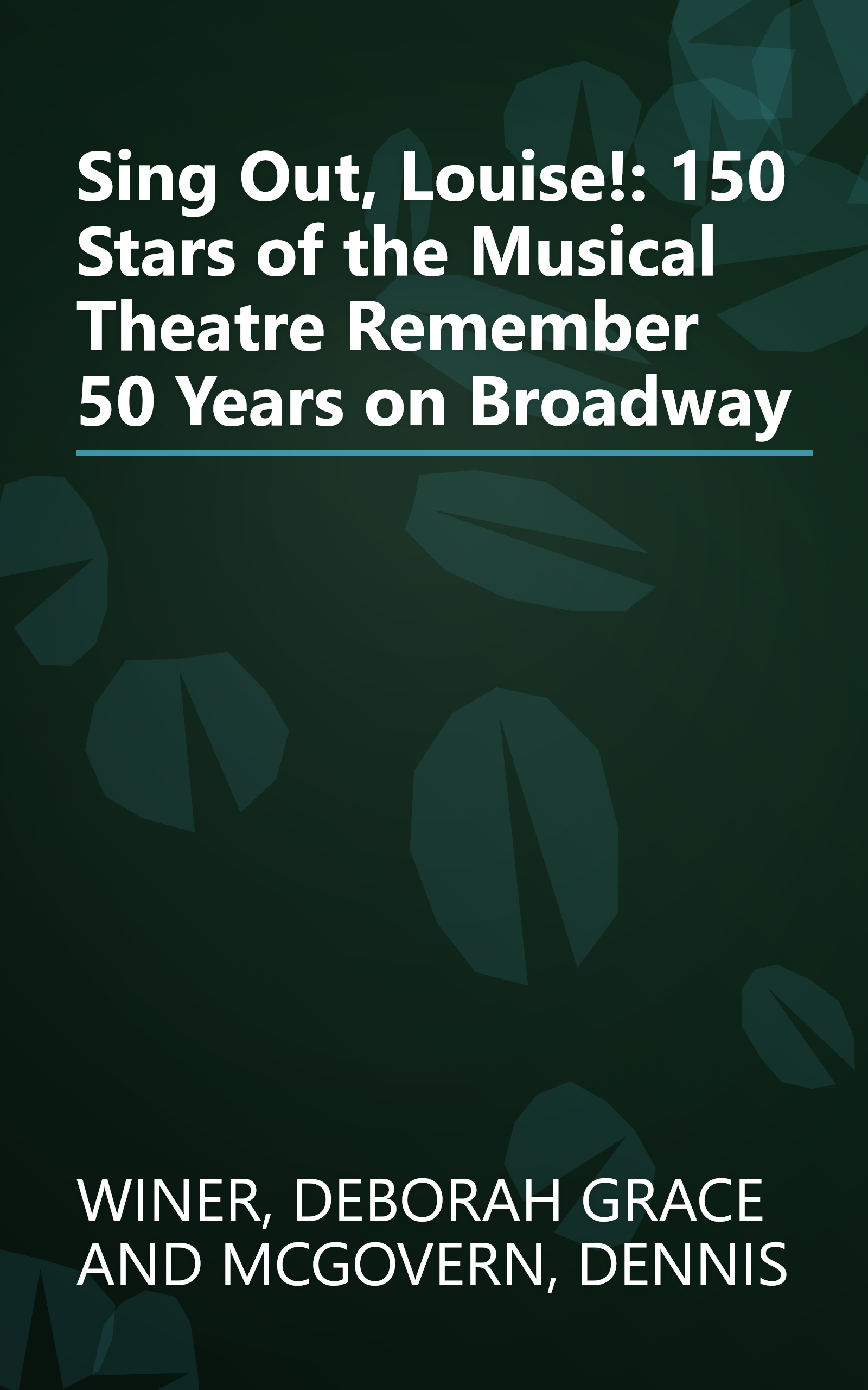 Sing Out, Louise!: 150 Stars of the Musical Theatre Remember 50 Years on Broadway book cover