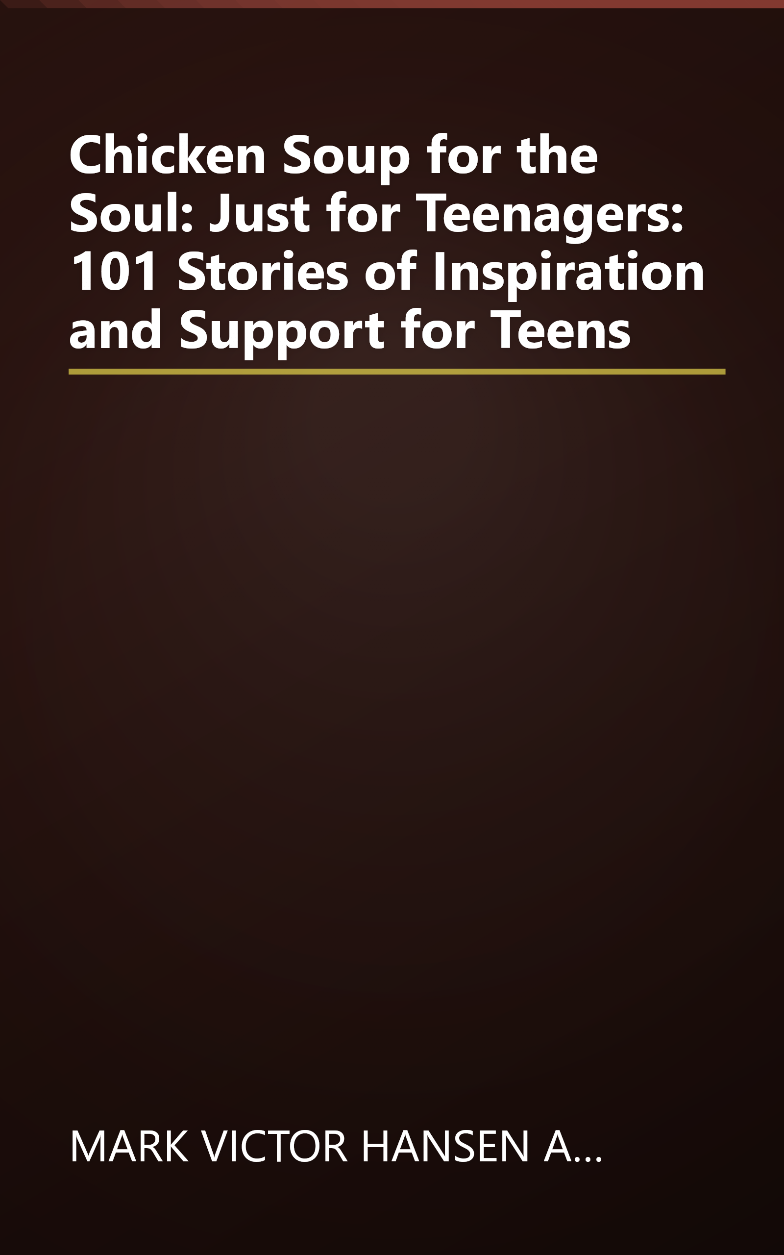Chicken Soup for the Soul: Just for Teenagers: 101 Stories of Inspiration and Support for Teens book cover
