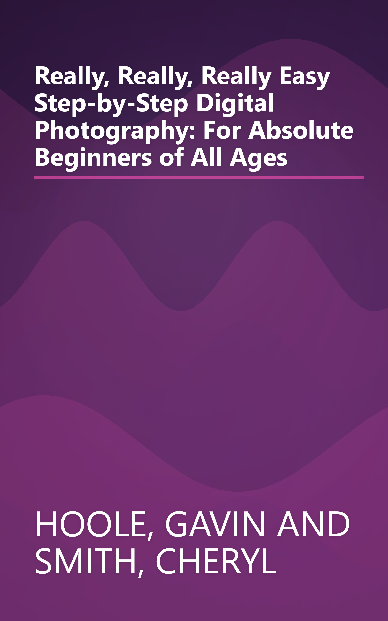 Really, Really, Really Easy Step-by-Step Digital Photography: For Absolute Beginners of All Ages book cover