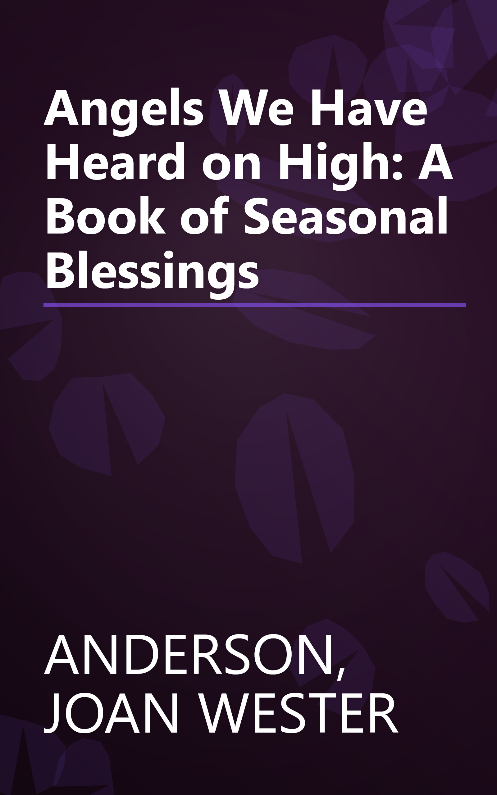 Angels We Have Heard on High: A Book of Seasonal Blessings book cover