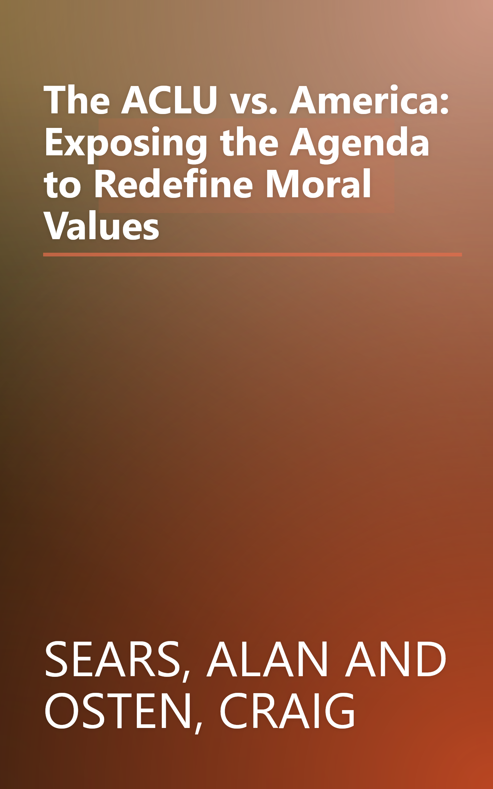 The ACLU vs. America: Exposing the Agenda to Redefine Moral Values book cover