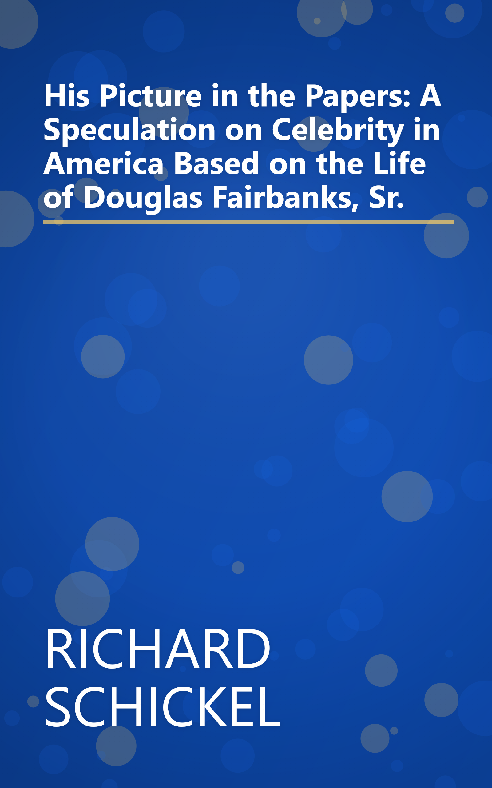 His Picture in the Papers: A Speculation on Celebrity in America Based on the Life of Douglas Fairbanks, Sr. book cover