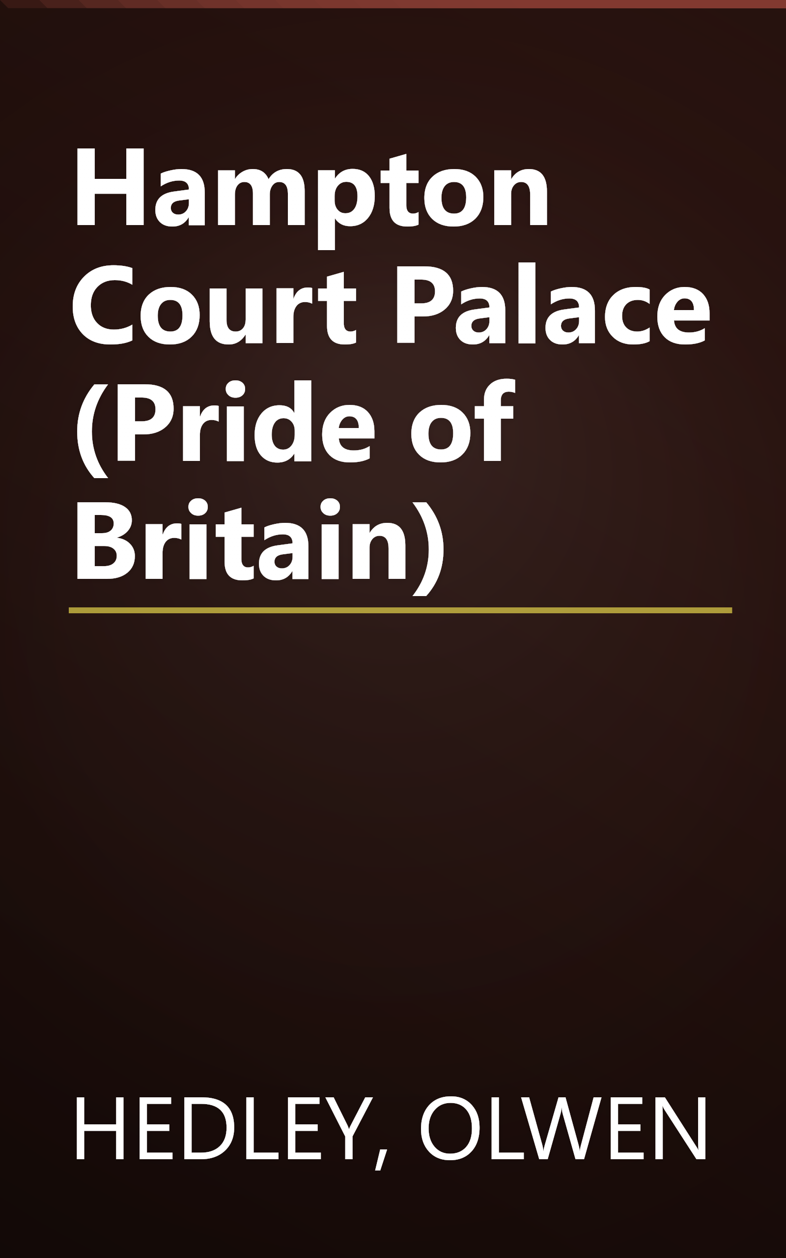 Hampton Court Palace (Pride of Britain) book cover