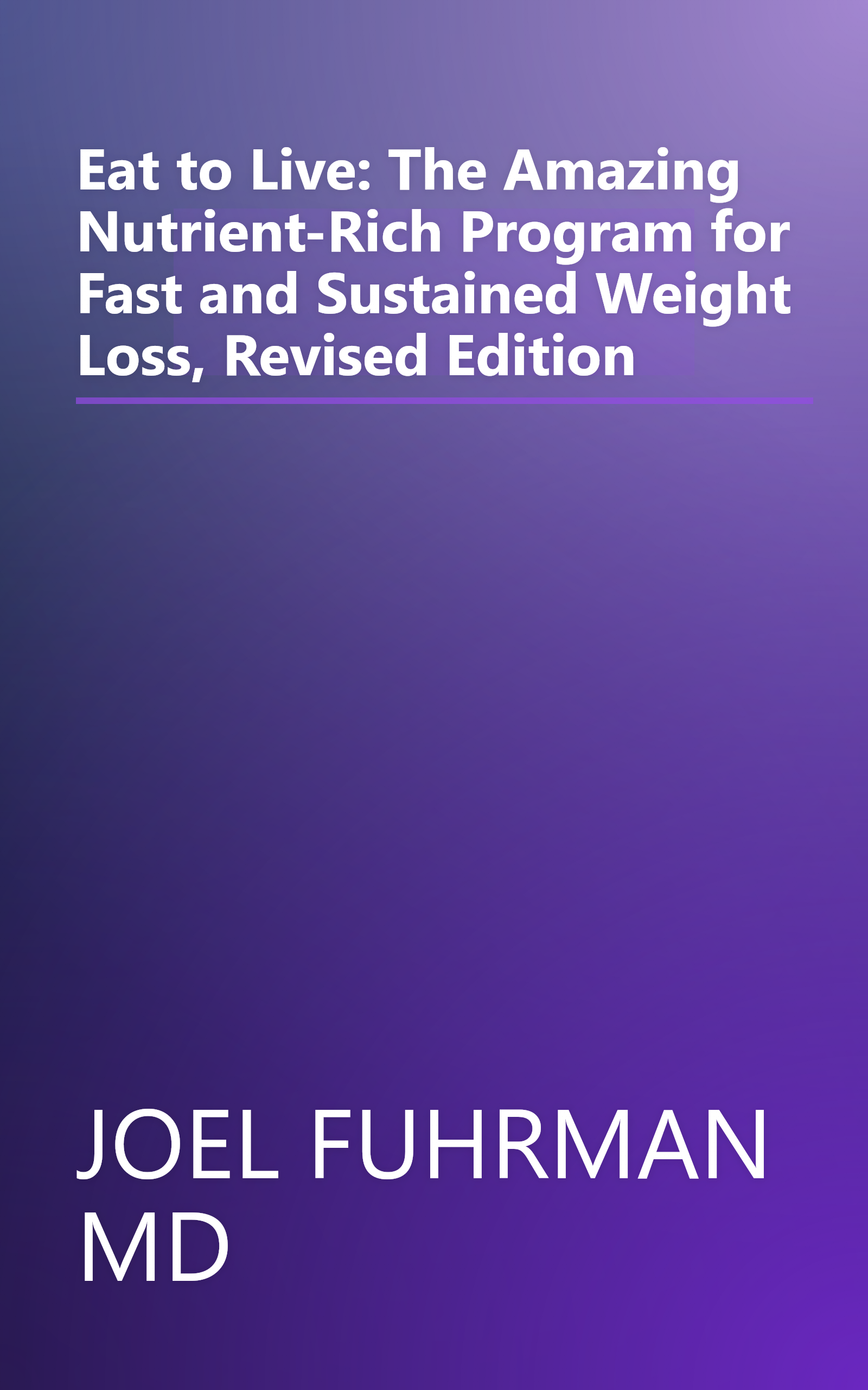 Eat to Live: The Amazing Nutrient-Rich Program for Fast and Sustained Weight Loss, Revised Edition book cover