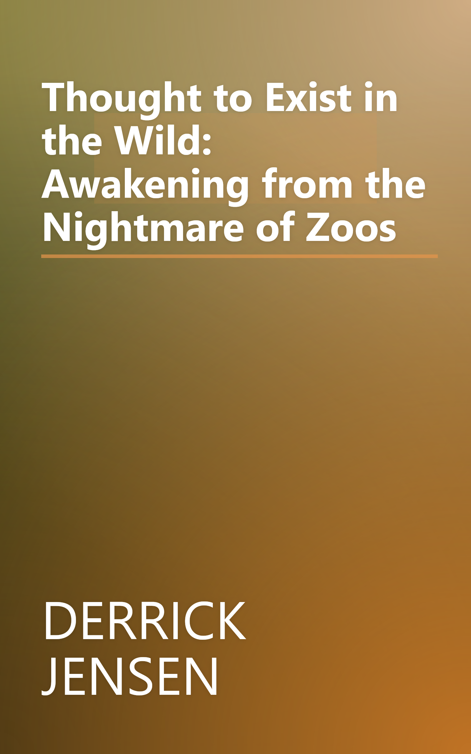 Thought to Exist in the Wild: Awakening from the Nightmare of Zoos book cover