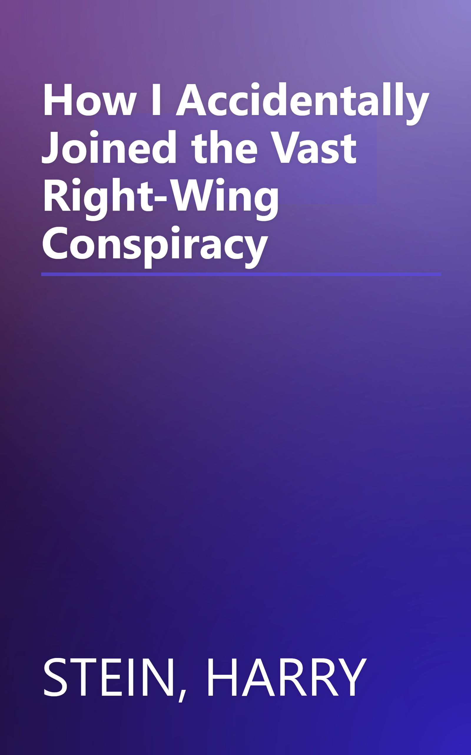 How I Accidentally Joined the Vast Right-Wing Conspiracy book cover